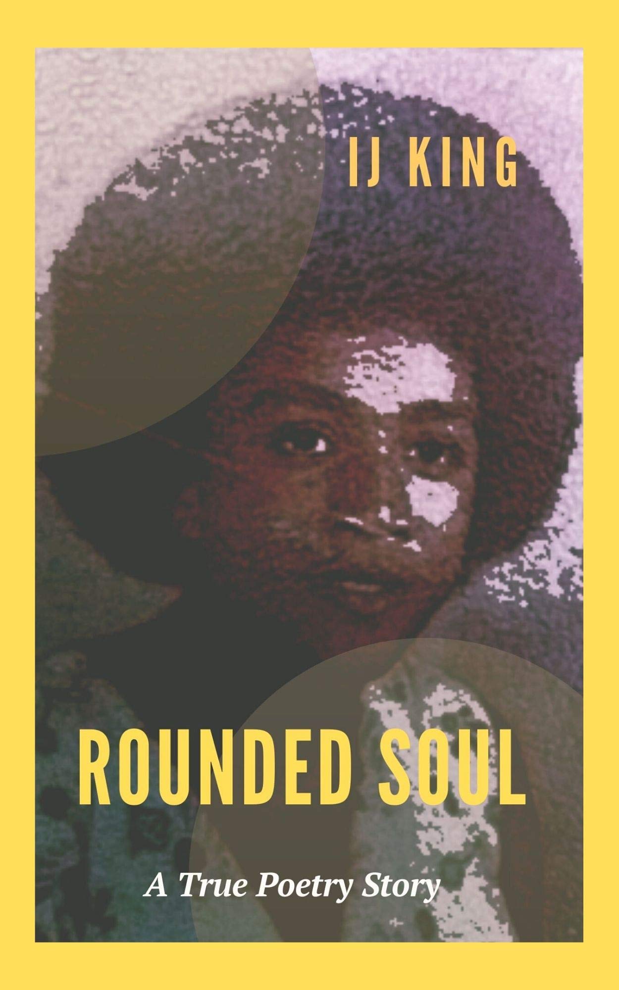 Rounded Soul: A True Poetry Story (Search Series Book 1) by IJ King ...