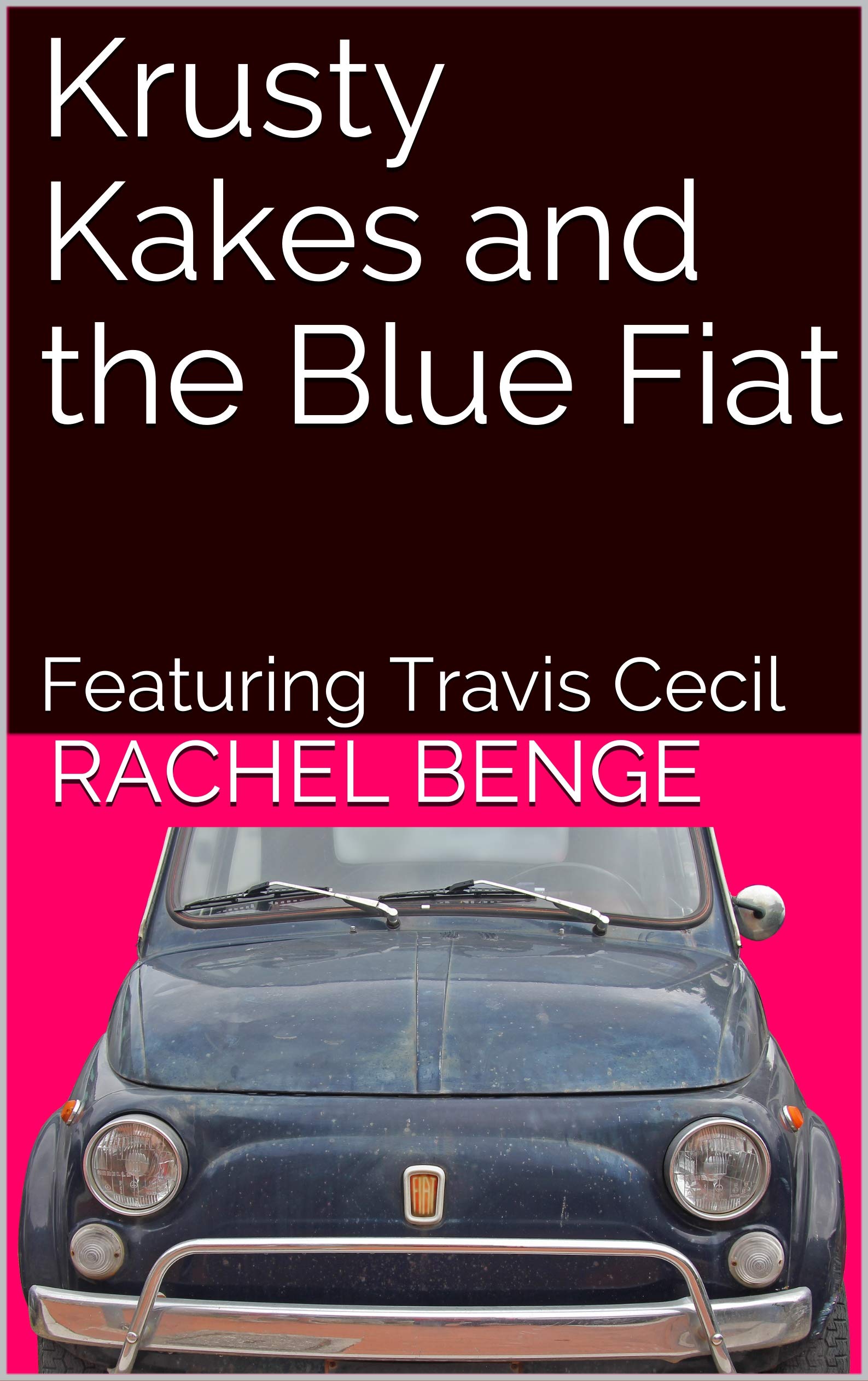 Krusty Kakes and the Blue Fiat: Featuring Travis Cecil by Rachel Benge ...