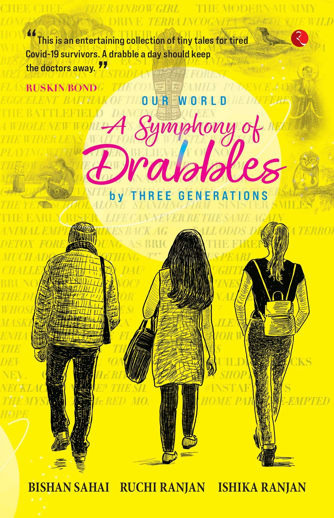 OUR WORLD: A Symphony of Drabbles by Three Generations by Bishan Sahai ...