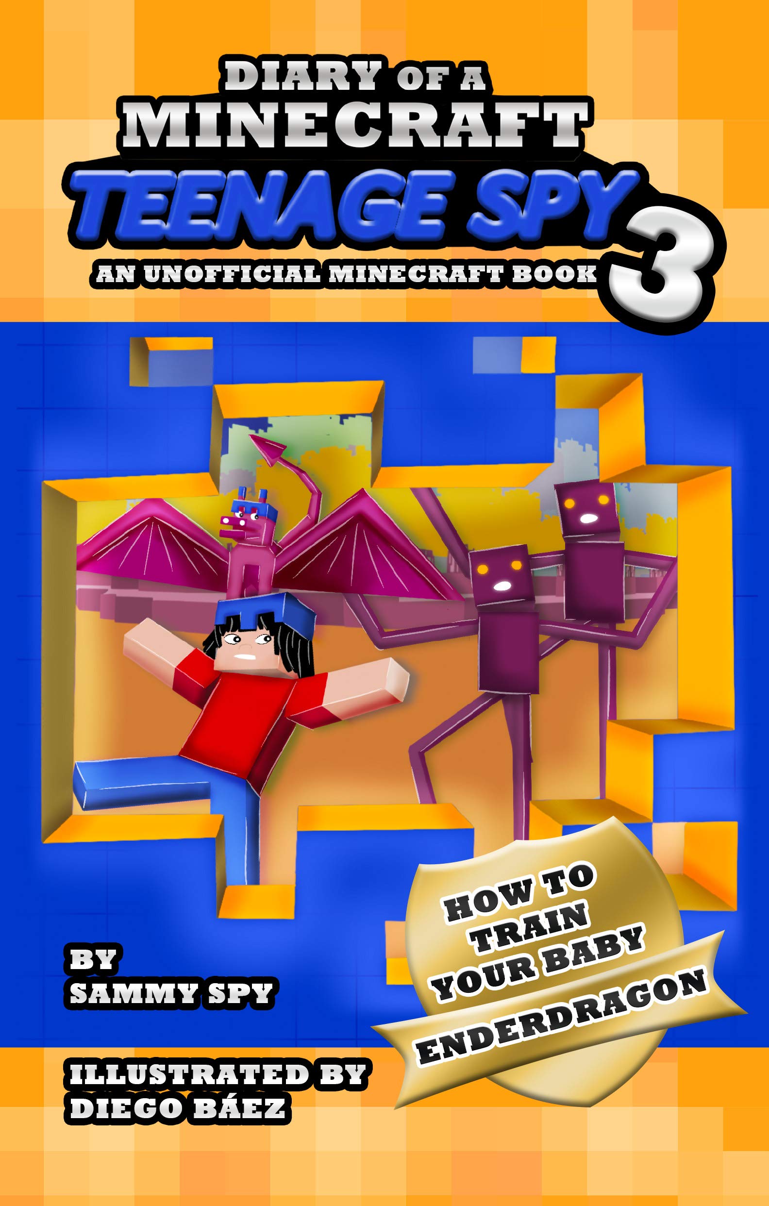 Diary Of A Minecraft Teenage Spy Book 3: 'How To Train Your Baby ...
