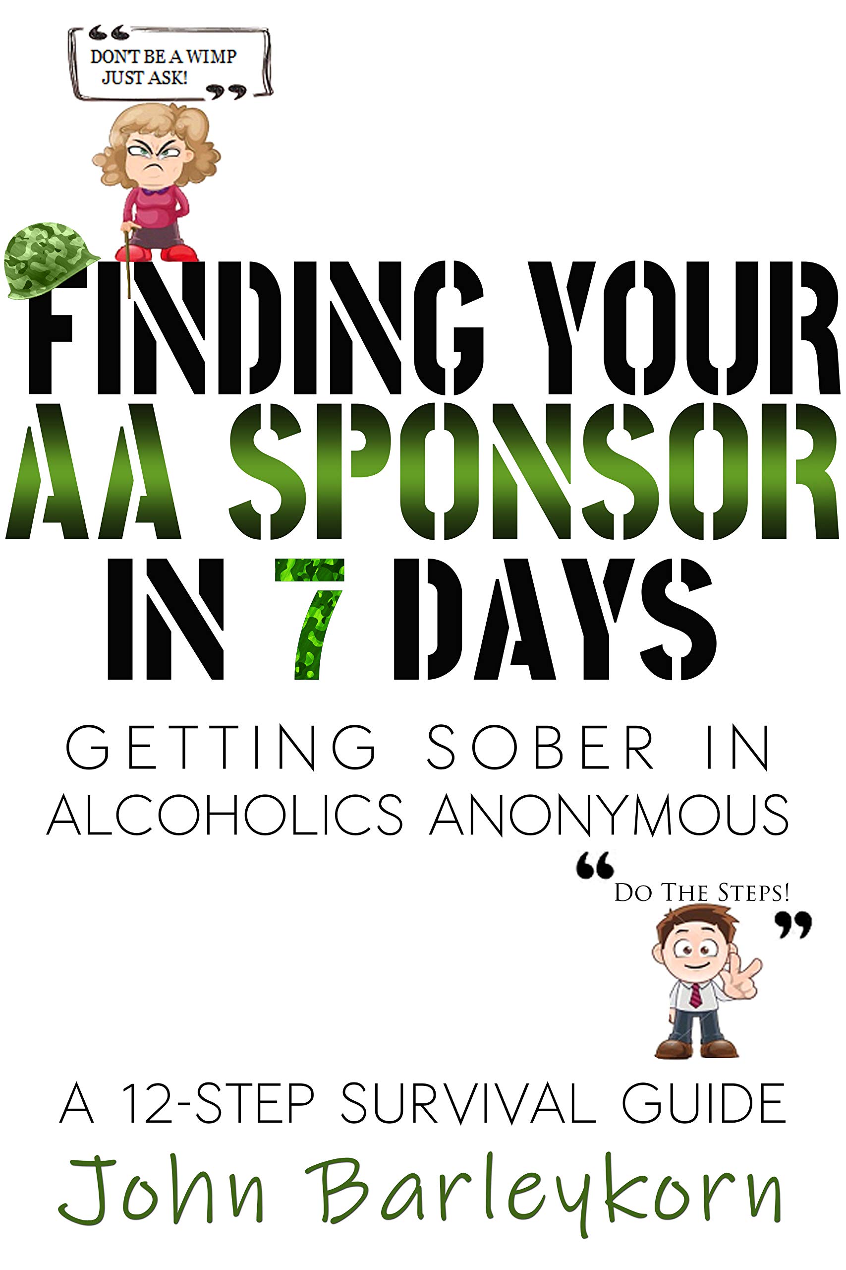 FINDING YOUR AA SPONSOR IN 7 DAYS: Getting Sober In Alcoholics Anonymous by John Barleykorn ...