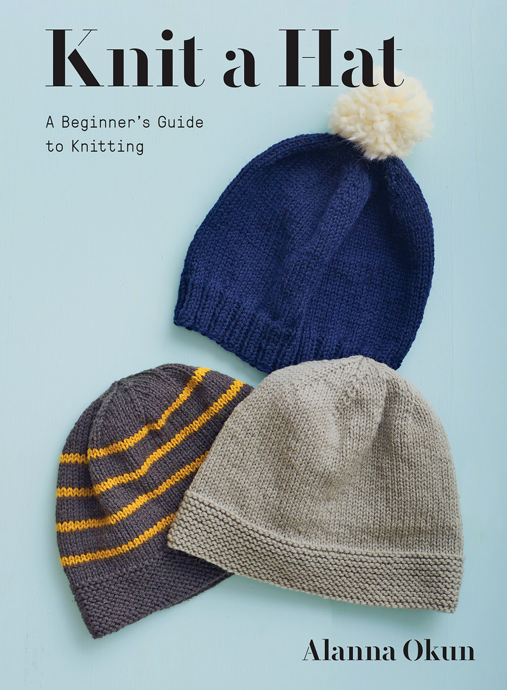Knit a Hat: A Beginner's Guide to Knitting by Alanna Okun | Goodreads