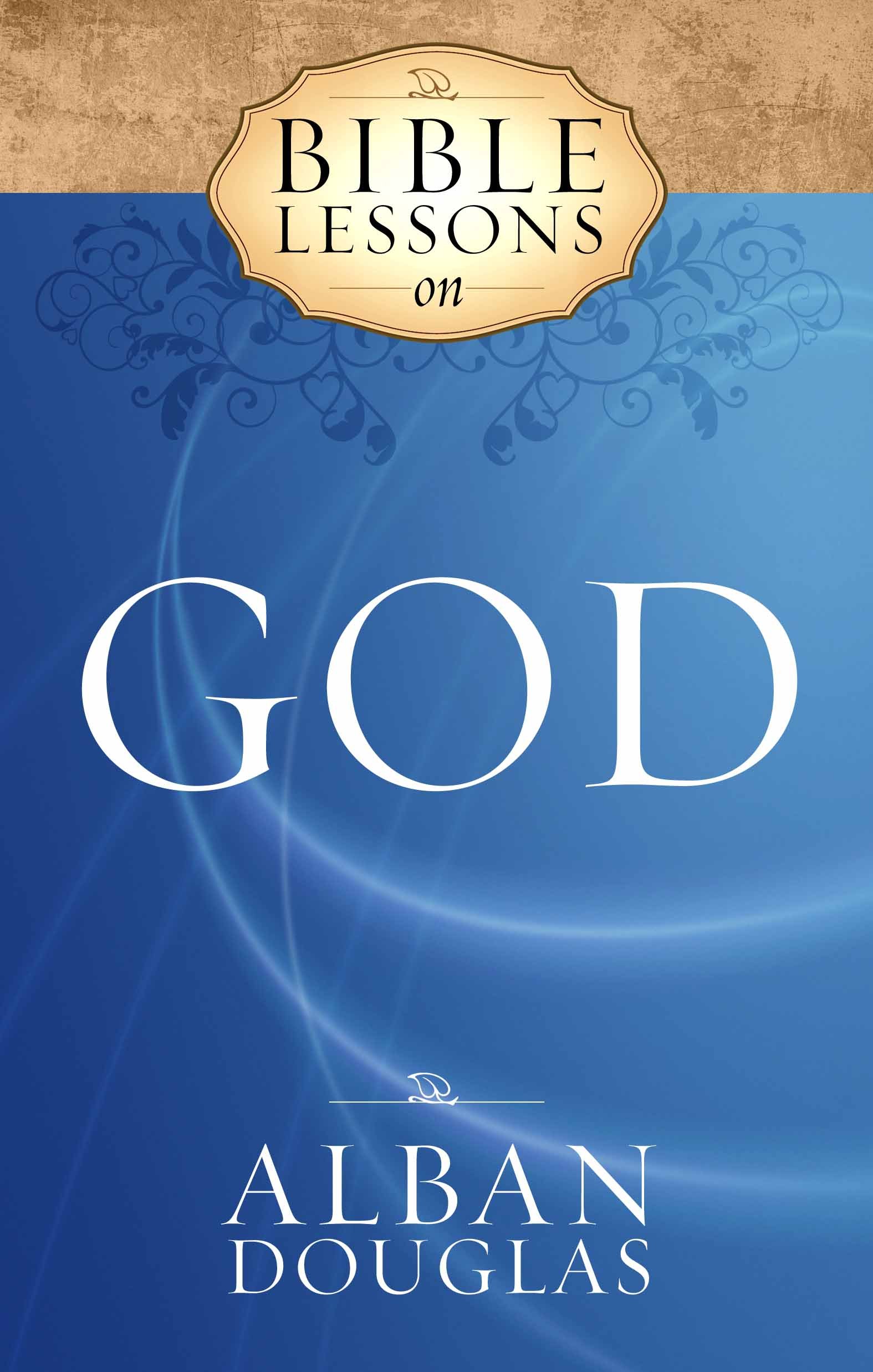 Bible Lessons on God by Alban Douglas | Goodreads