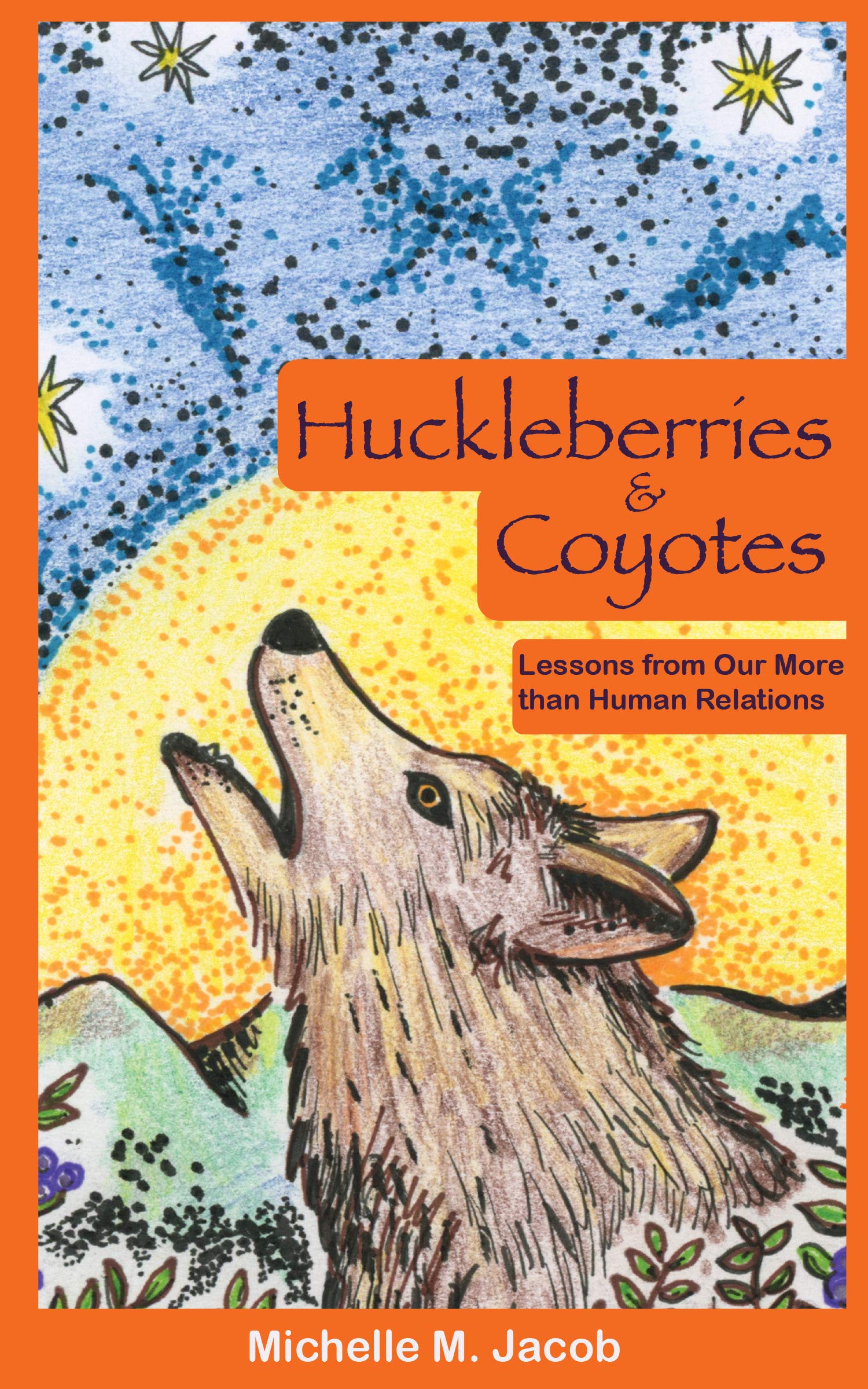 Huckleberries and Coyotes: Lessons from Our More than Human Relations ...