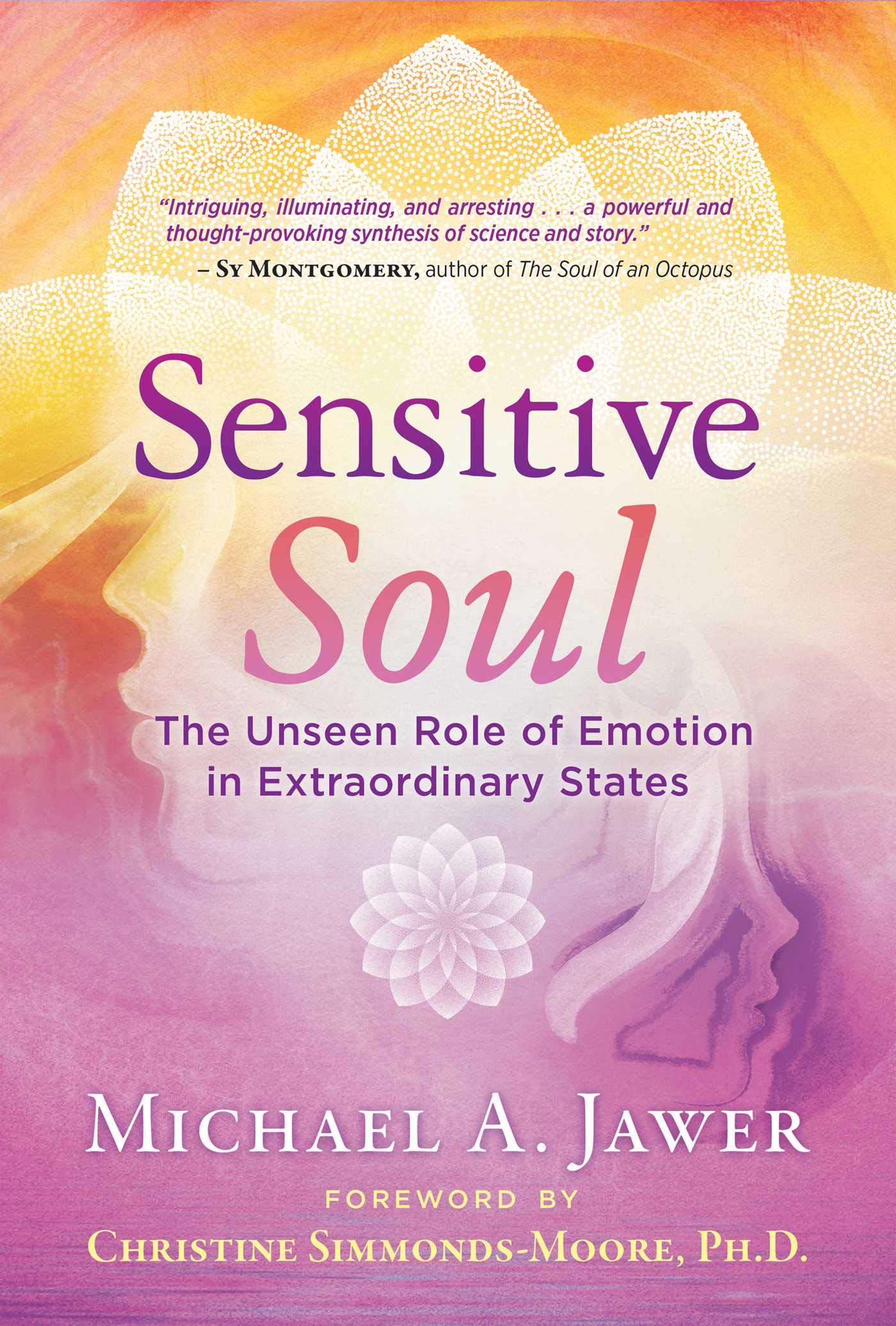 Sensitive Soul: The Unseen Role of Emotion in Extraordinary States by ...