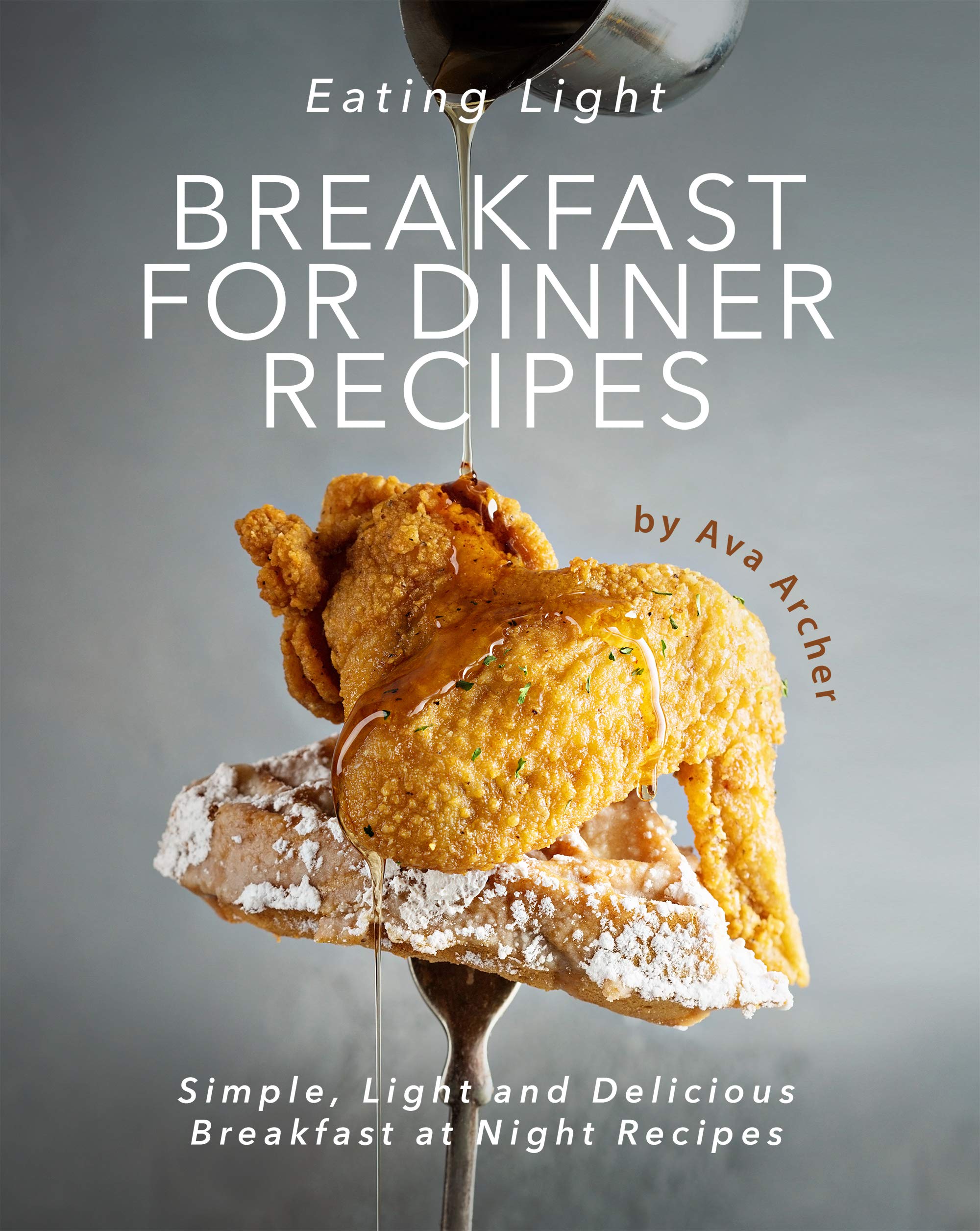 Eating Light - Breakfast for Dinner Recipes: Simple, Light and ...