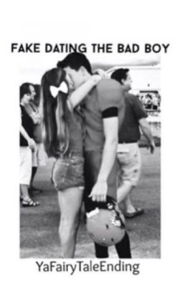 Fake Dating the Bad Boy by YaFairyTaleEnding | Goodreads