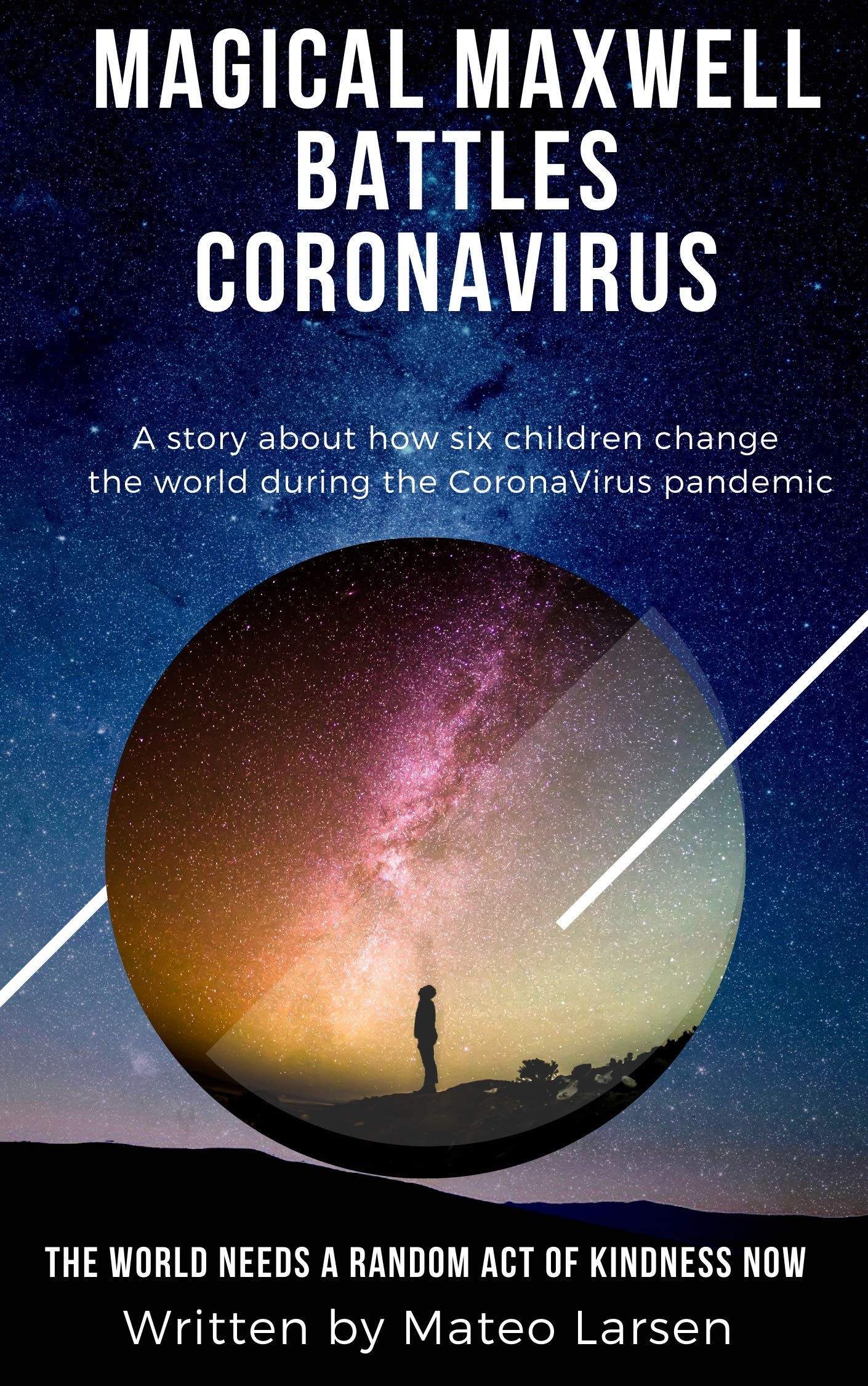 MAGICAL MAXWELL BATTLES CORONAVIRUS: THE WORLD NEEDS A RANDOM ACT OF KINDNESS NOW. A story about ...