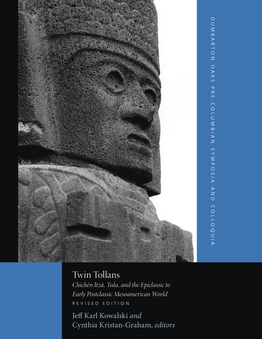 Twin Tollans: Chichén Itzá, Tula, and the Epiclassic to Early ...