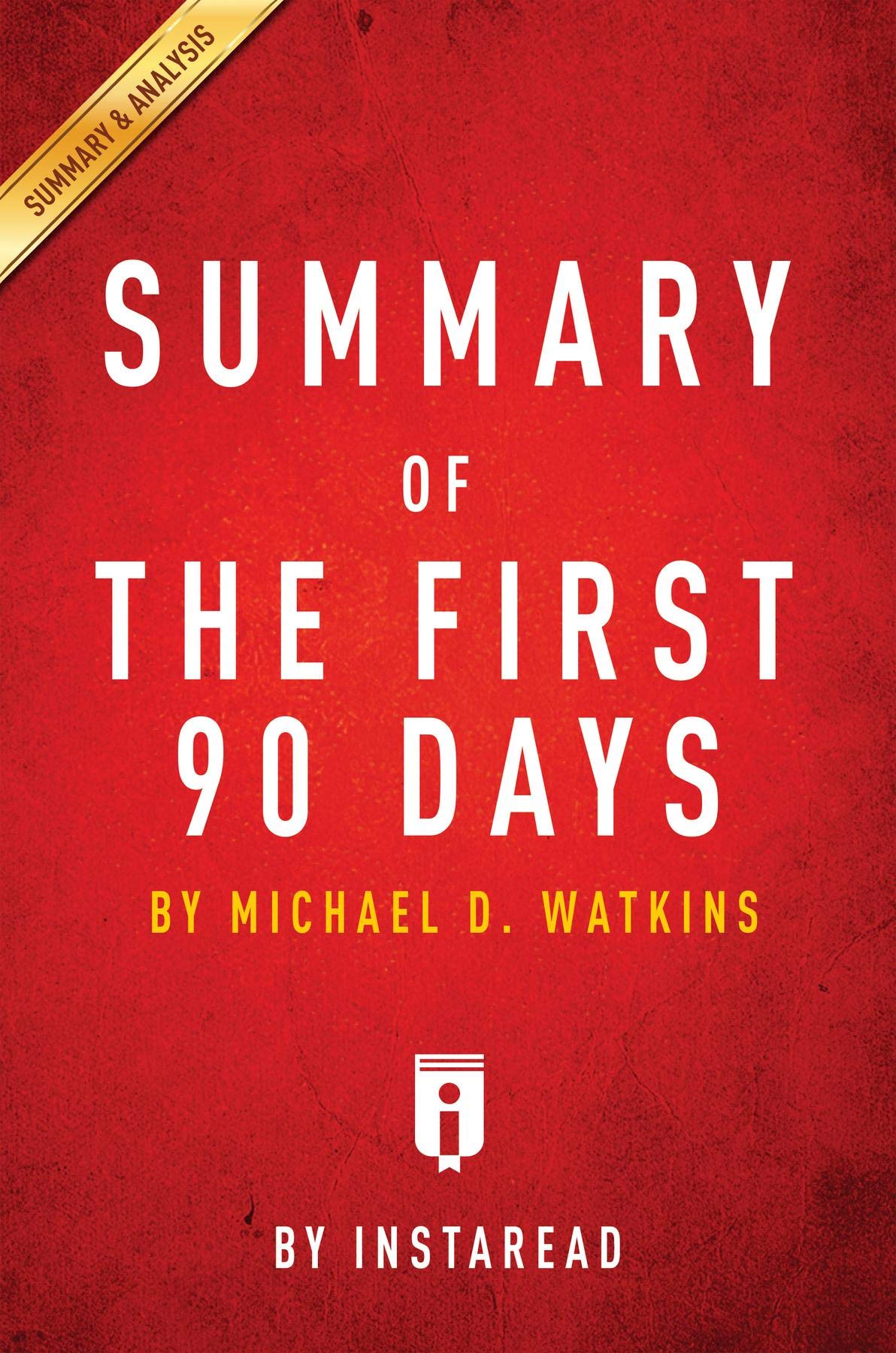 Summary of The First 90 Days: by Michael D. Watkins | Includes Analysis ...
