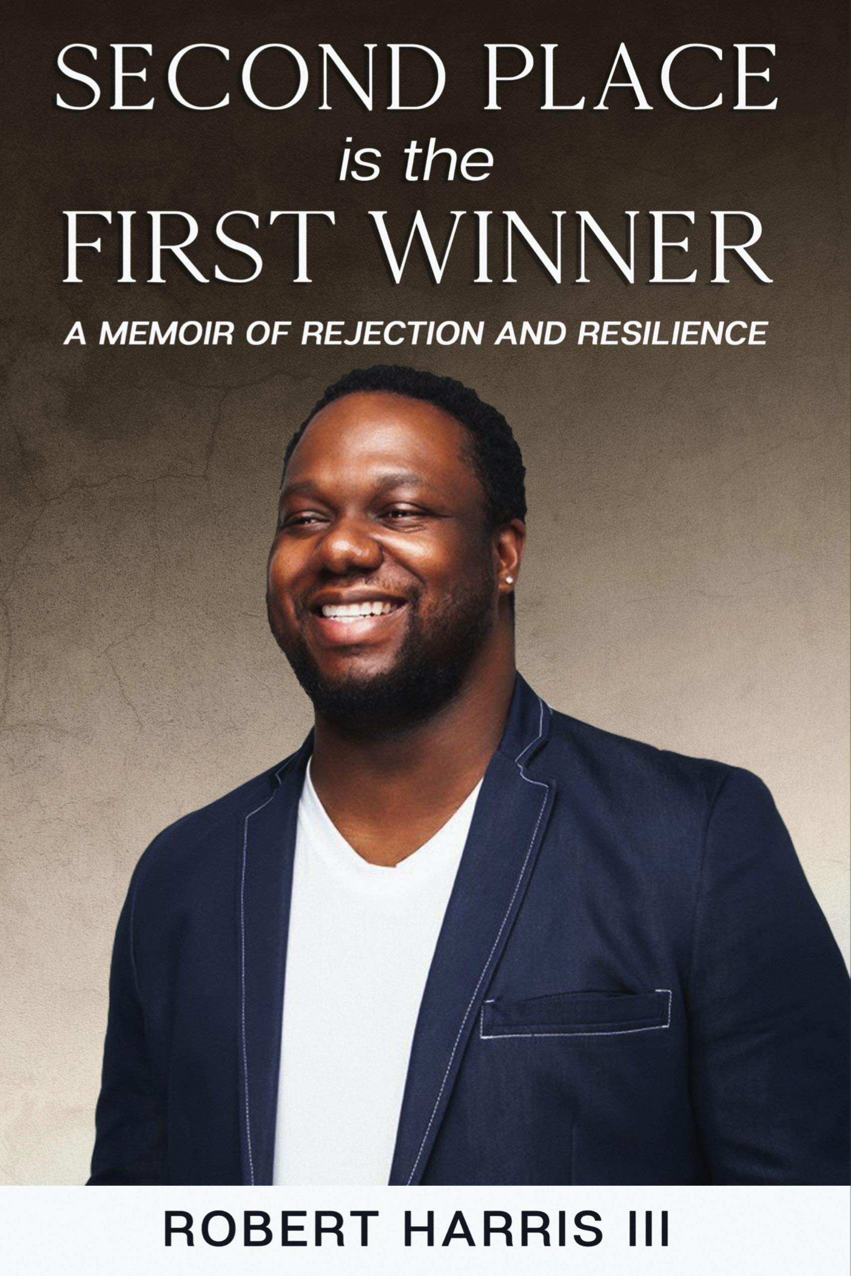 Second Place is the First Winner: A Memoir of Rejection and Resilience ...