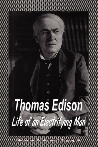 Thomas Edison: Life of an Electrifying Man (Biography) by Biographiq ...