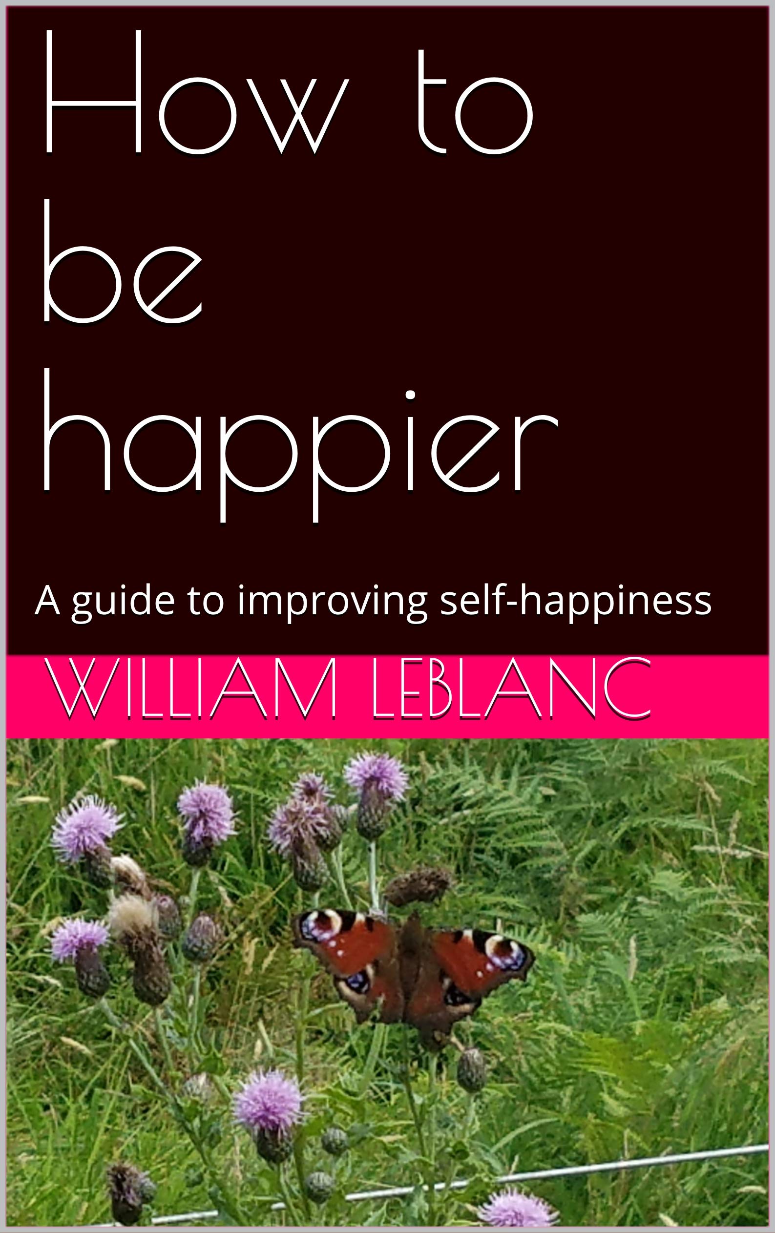 How to be happier: A guide to improving self-happiness by William ...
