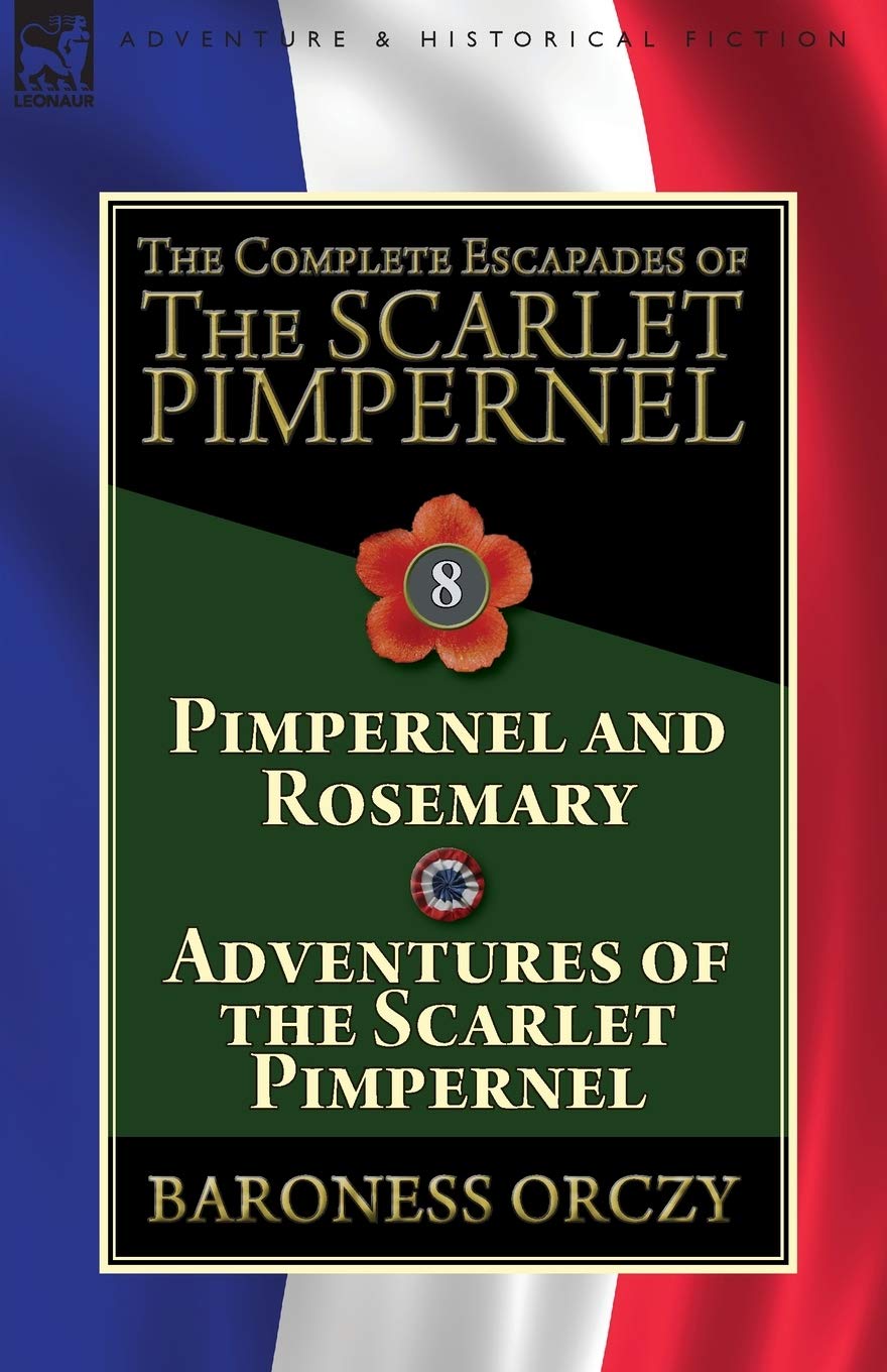 The Complete Escapades of The Scarlet Pimpernel: Volume 8-Pimpernel and ...
