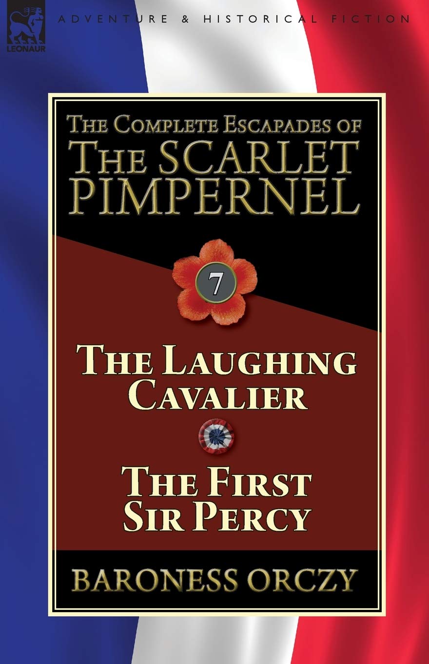 The Complete Escapades of The Scarlet Pimpernel: Volume 7-The Laughing ...