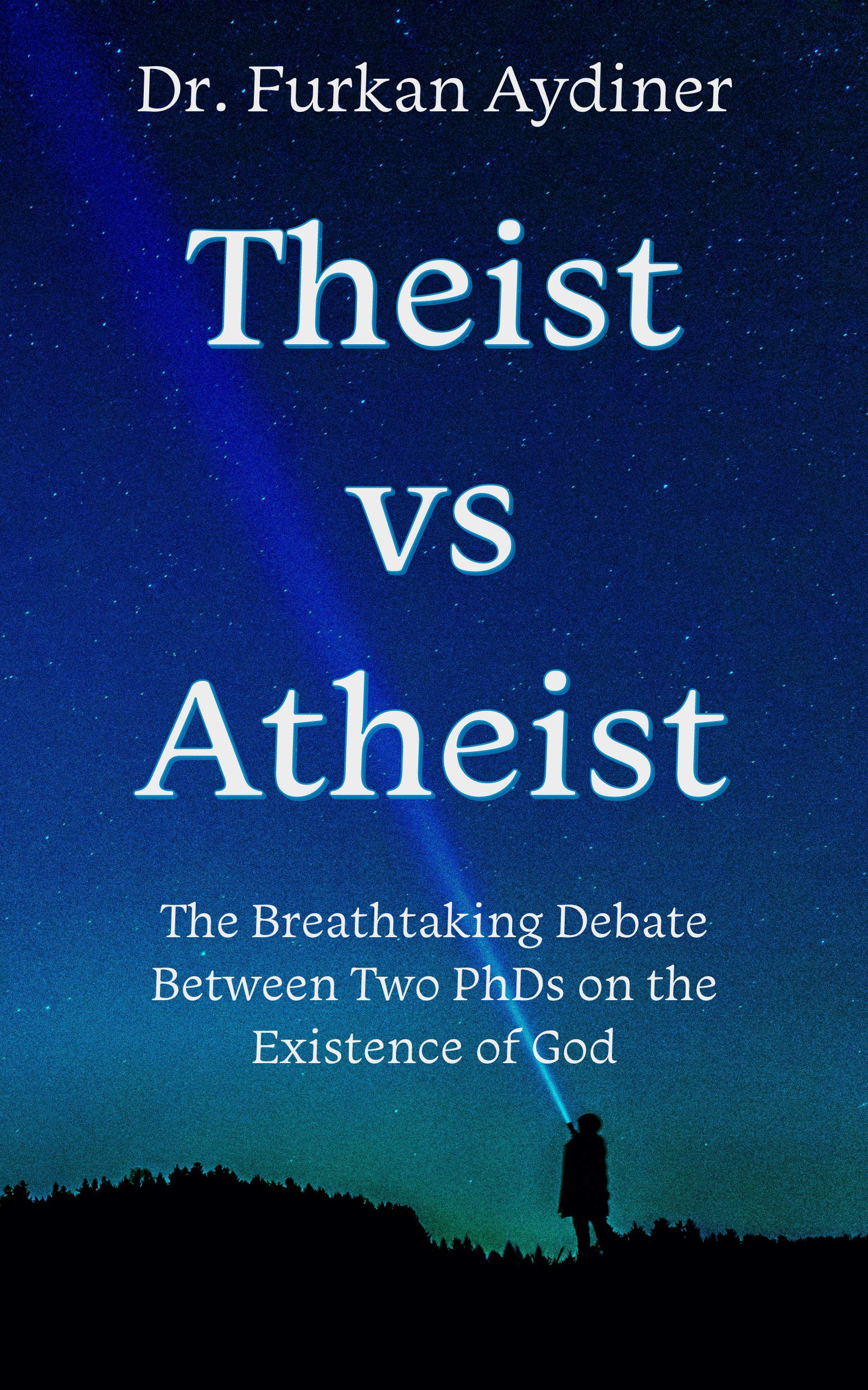 Theist vs Atheist: The Breathtaking Debate Between Two PhDs on the ...