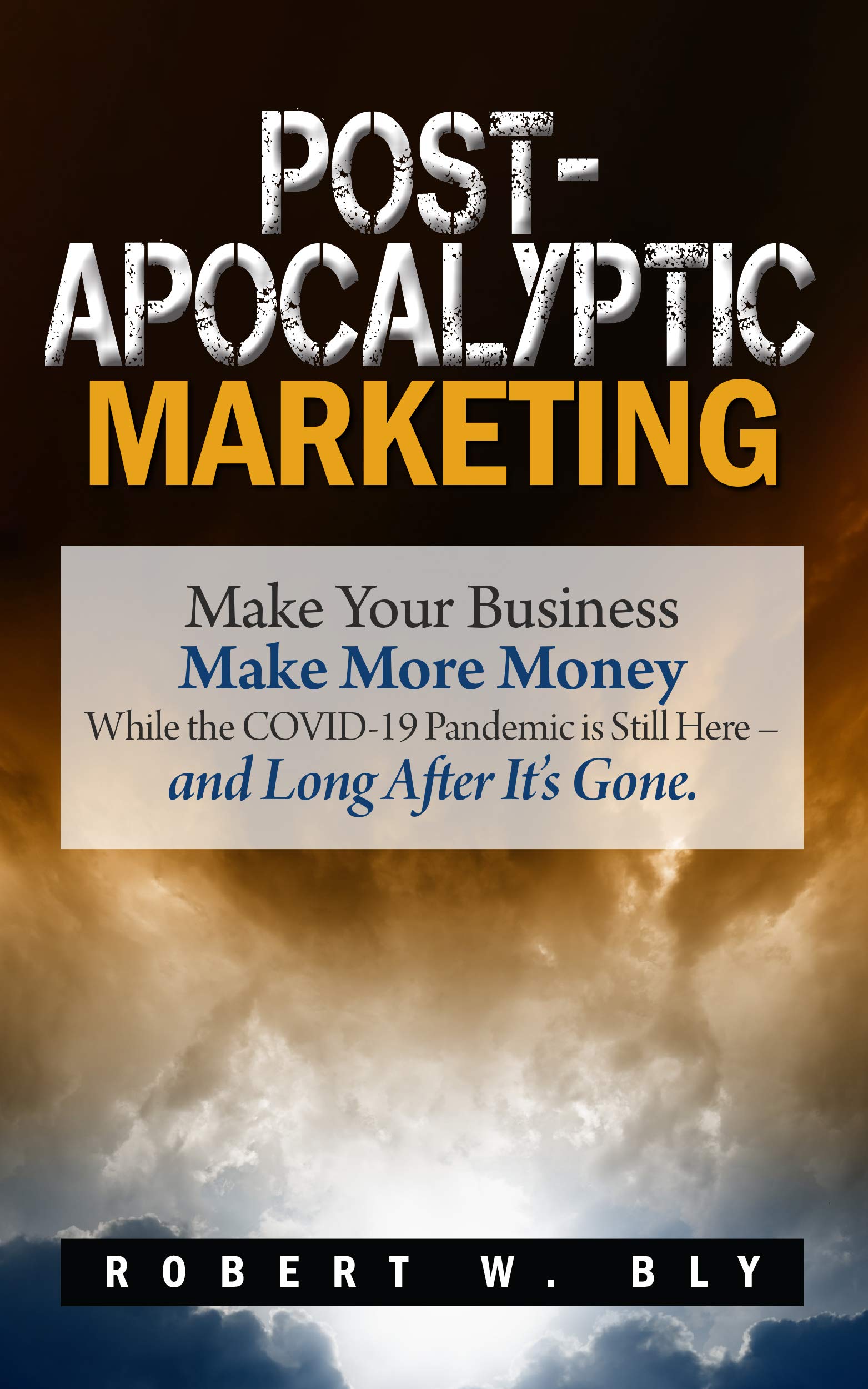 Post-Apocalyptic Marketing: Make Your Business Make More Money While ...