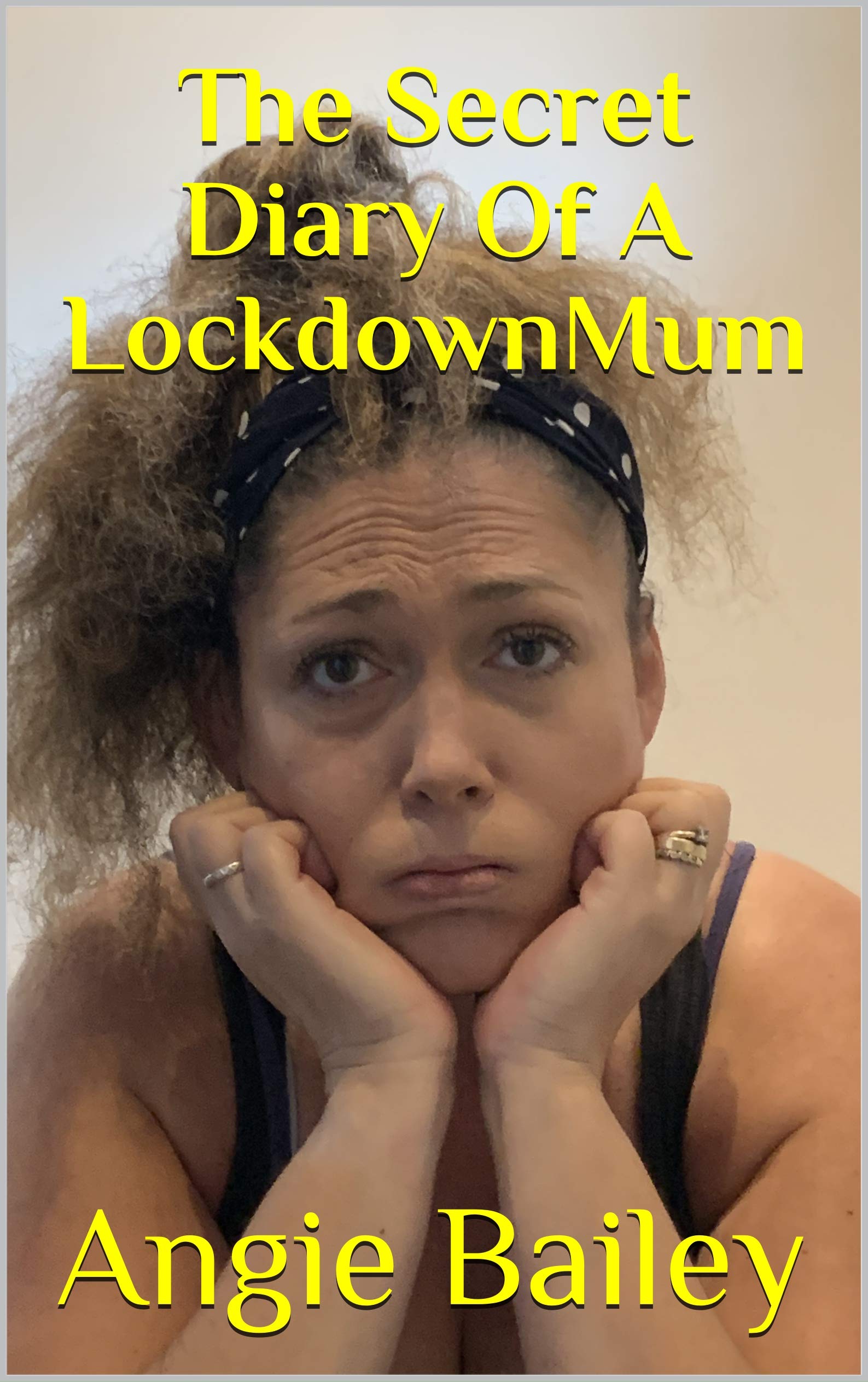 The Secret Diary Of A Lockdown Mum by Angie Bailey | Goodreads