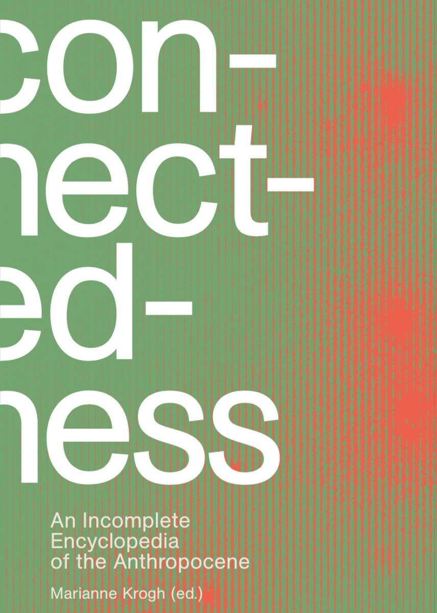 Connectedness: An Incomplete Encyclopedia of the Anthropocene by ...