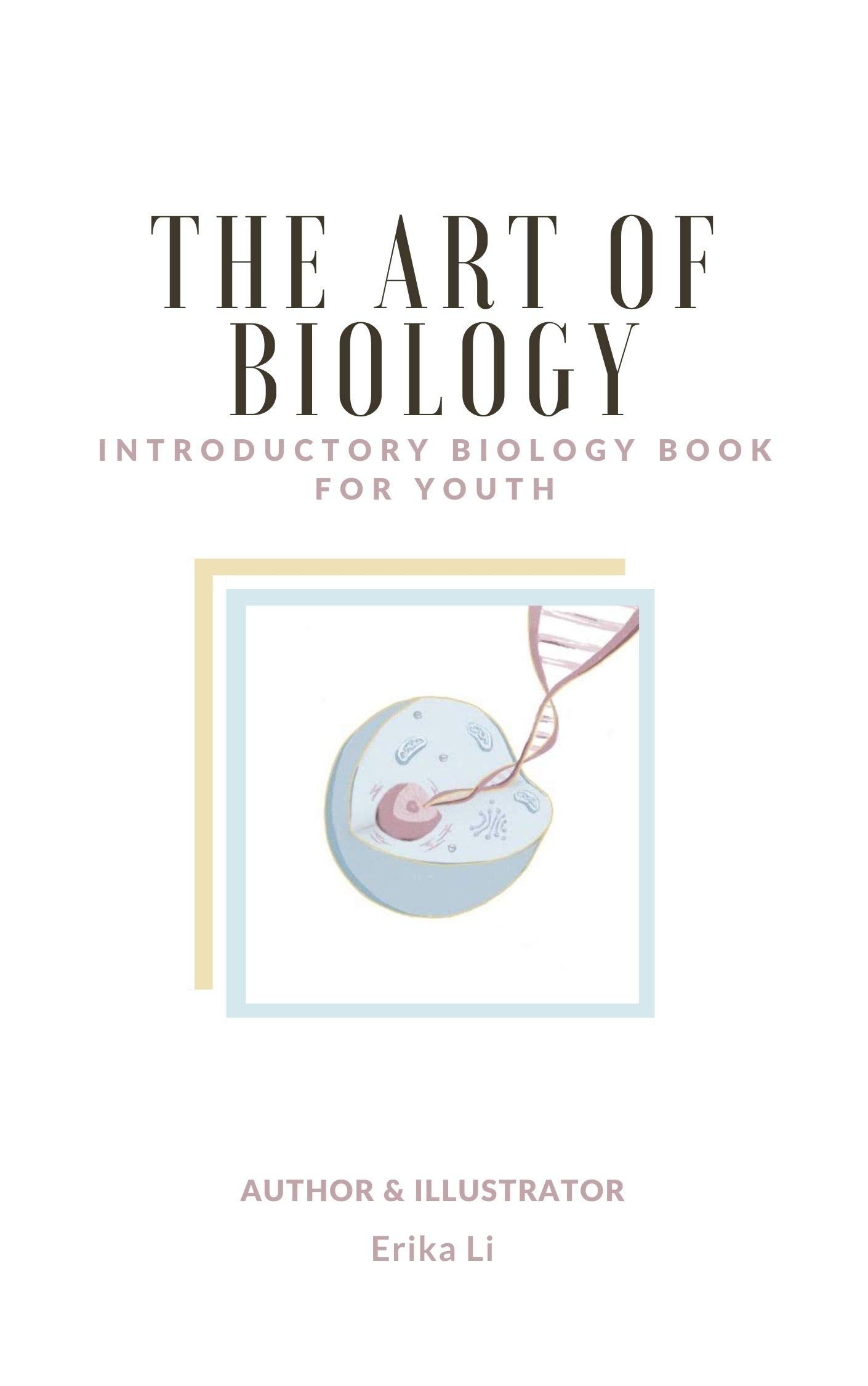 The Art of Biology: Introductory Biology Book for Youth by Erika Li ...