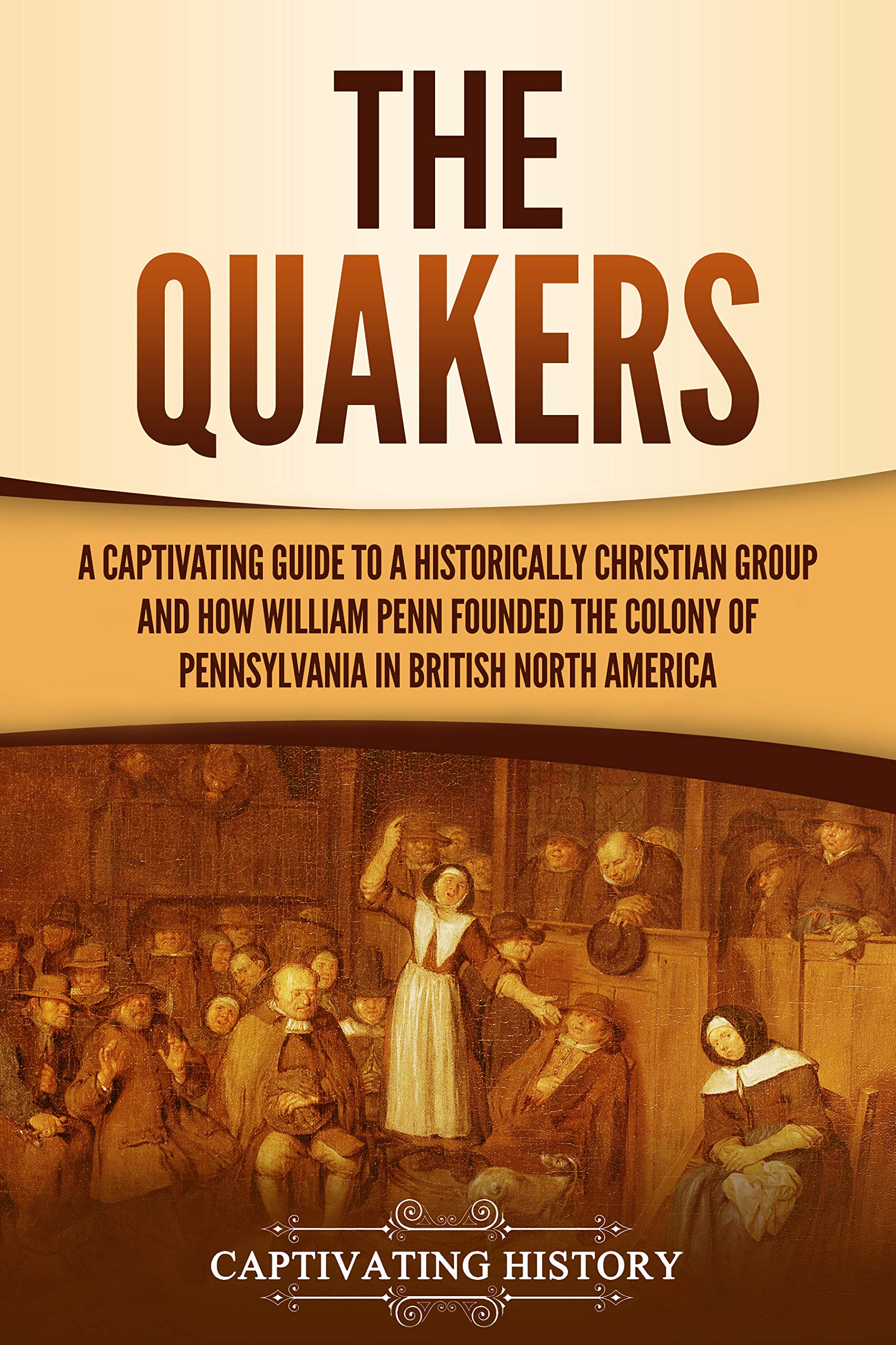 The Quakers: A Captivating Guide to a Historically Christian Group and ...