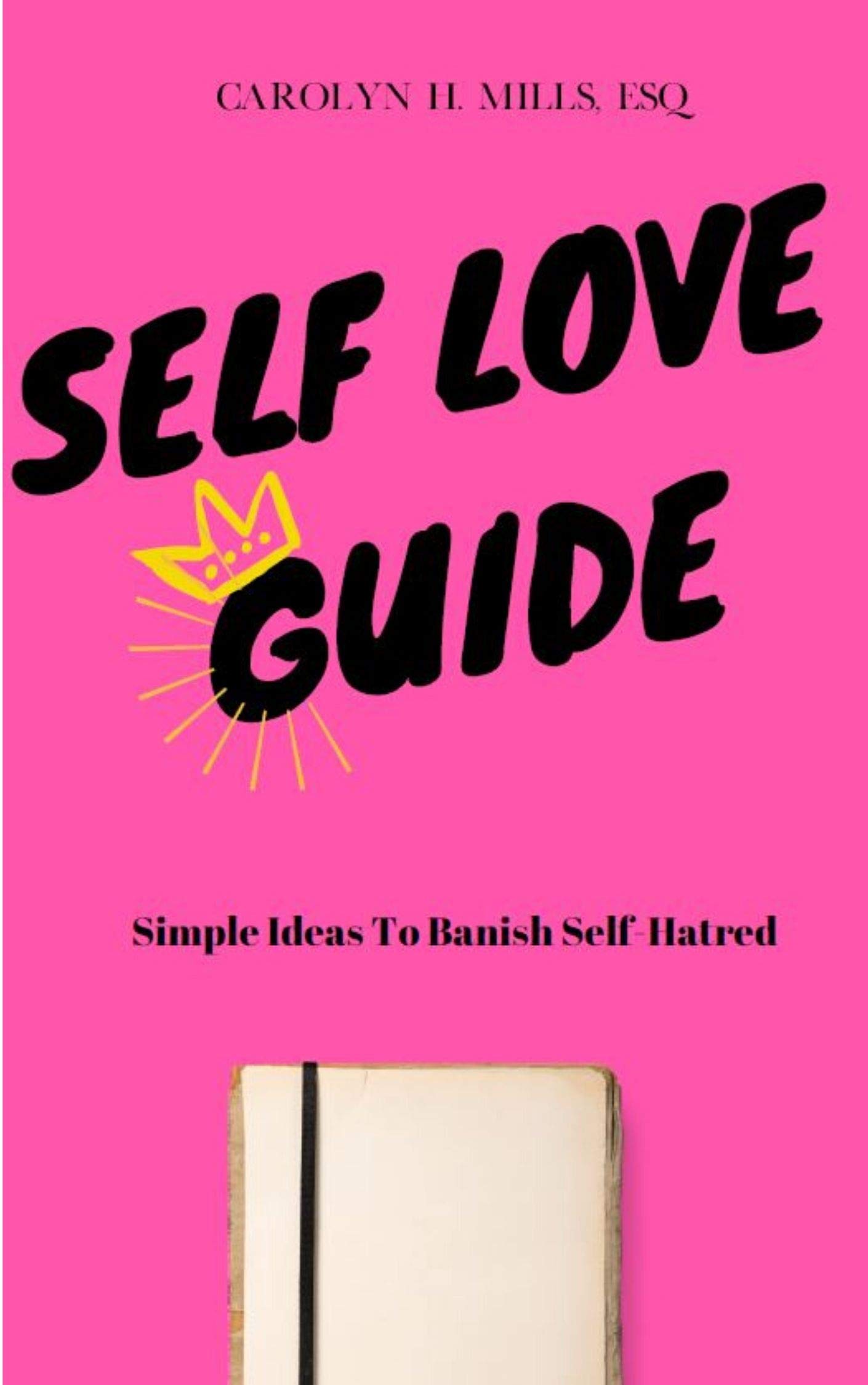 Guide to Self-Love: Simple Ideas to Banish Self-Hatred by Carolyn Mills ...