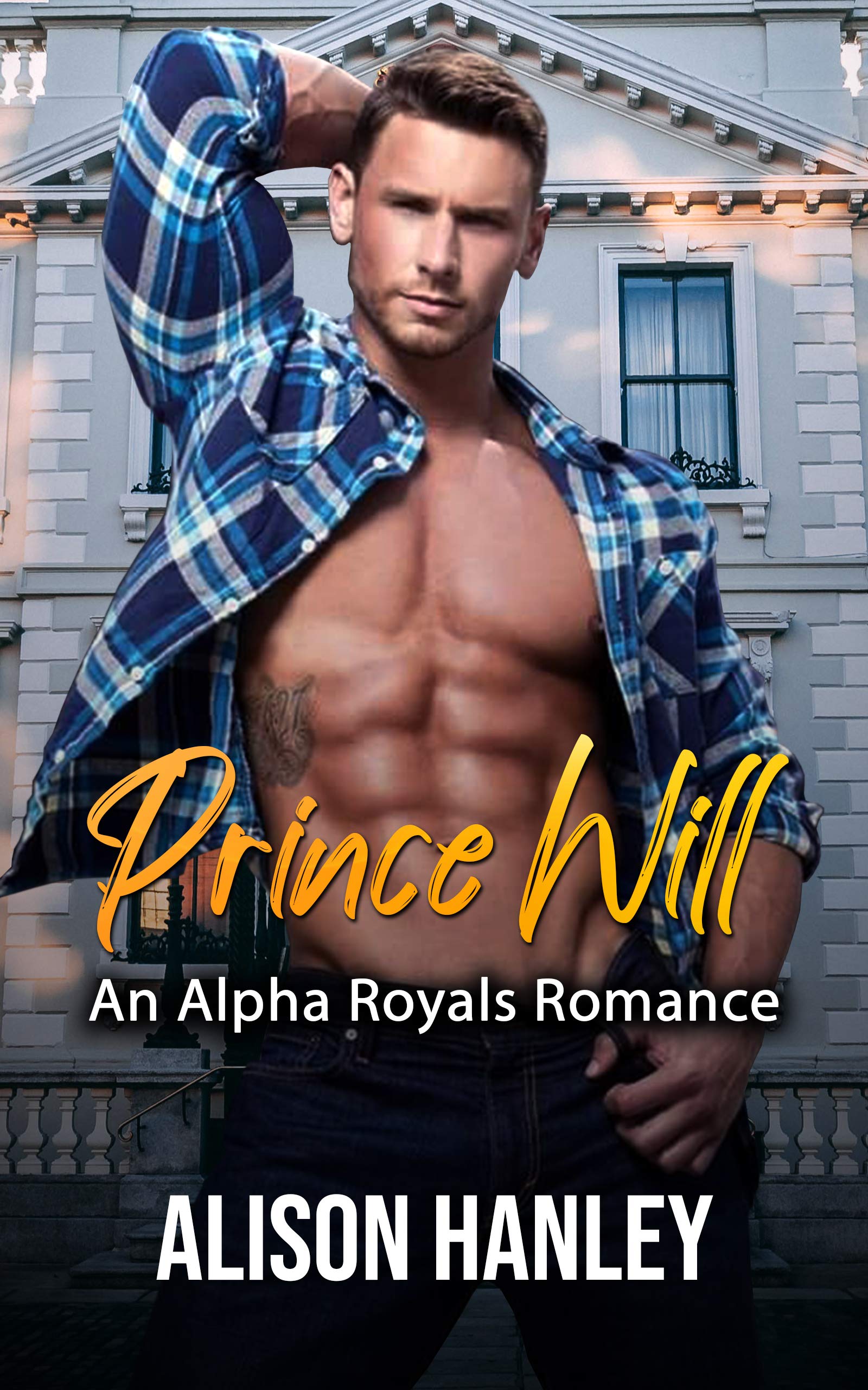 Prince Will: An Alpha Male Royals Romance by Alison Hanley | Goodreads