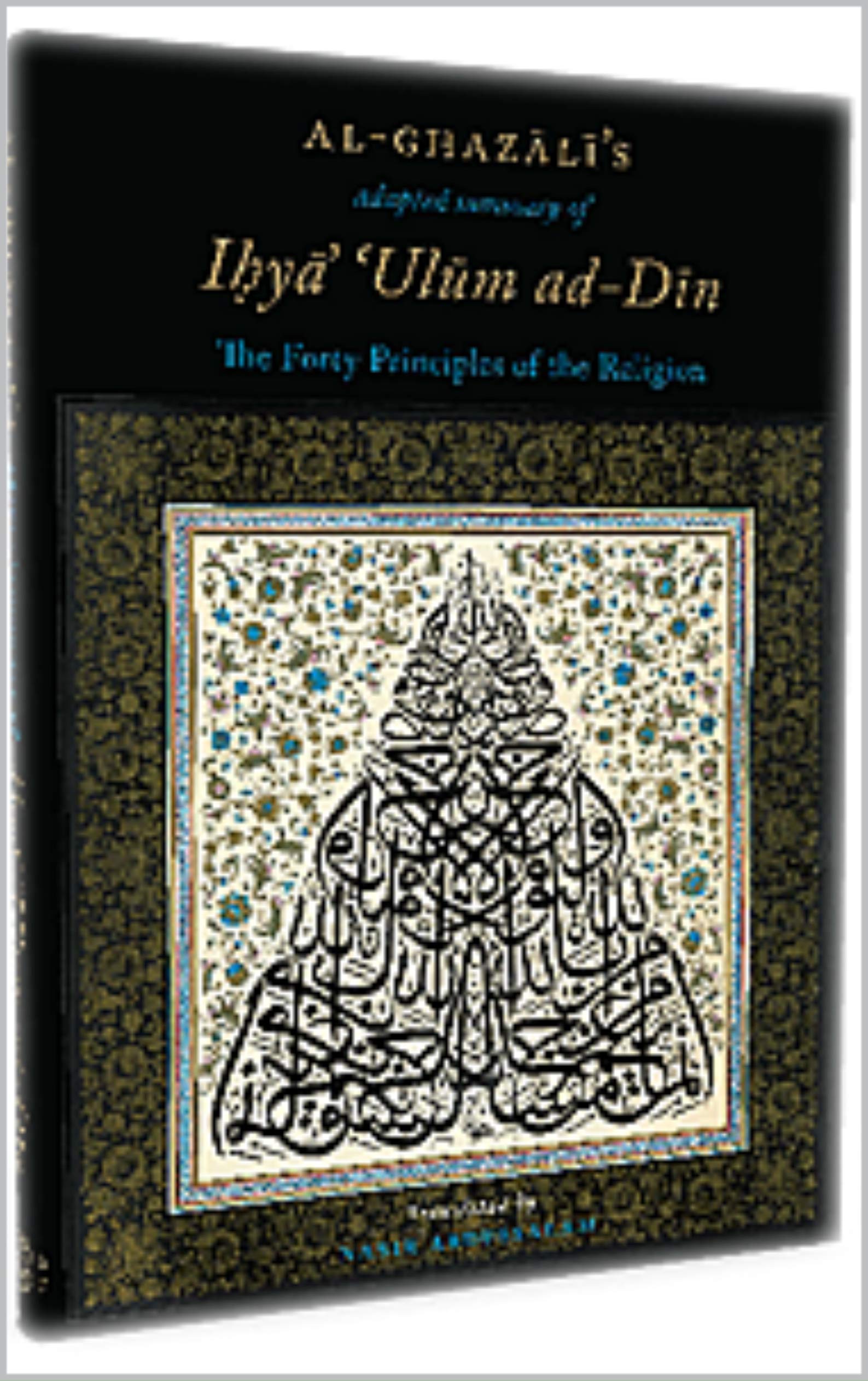 Al-Ghazali’s Adapted Summary of Ihya Ulum al-Din: The Forty Principles of the Religion by Imam ...