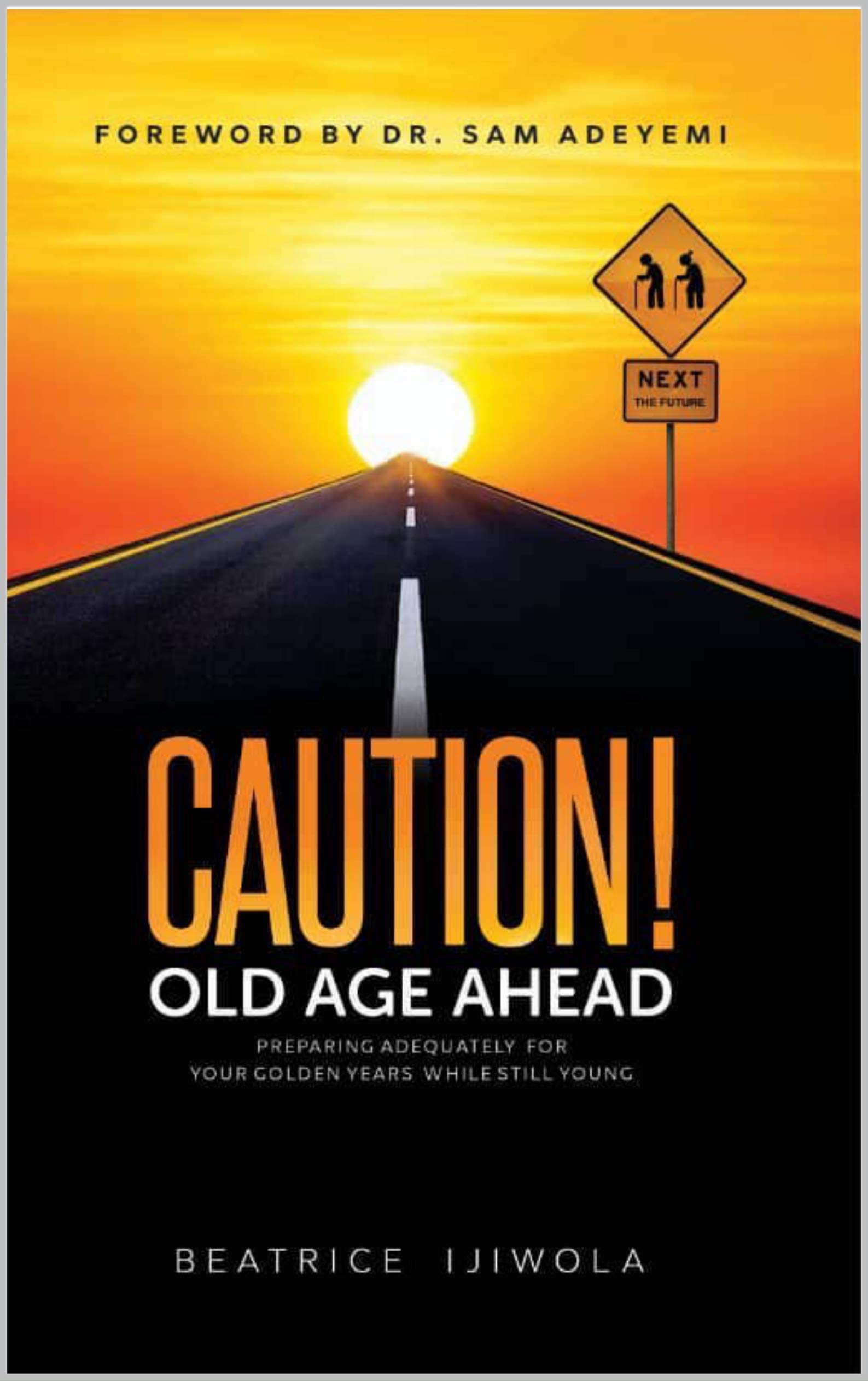 Caution! Old Age Ahead: Preparing Adequately for Your Golden Years ...