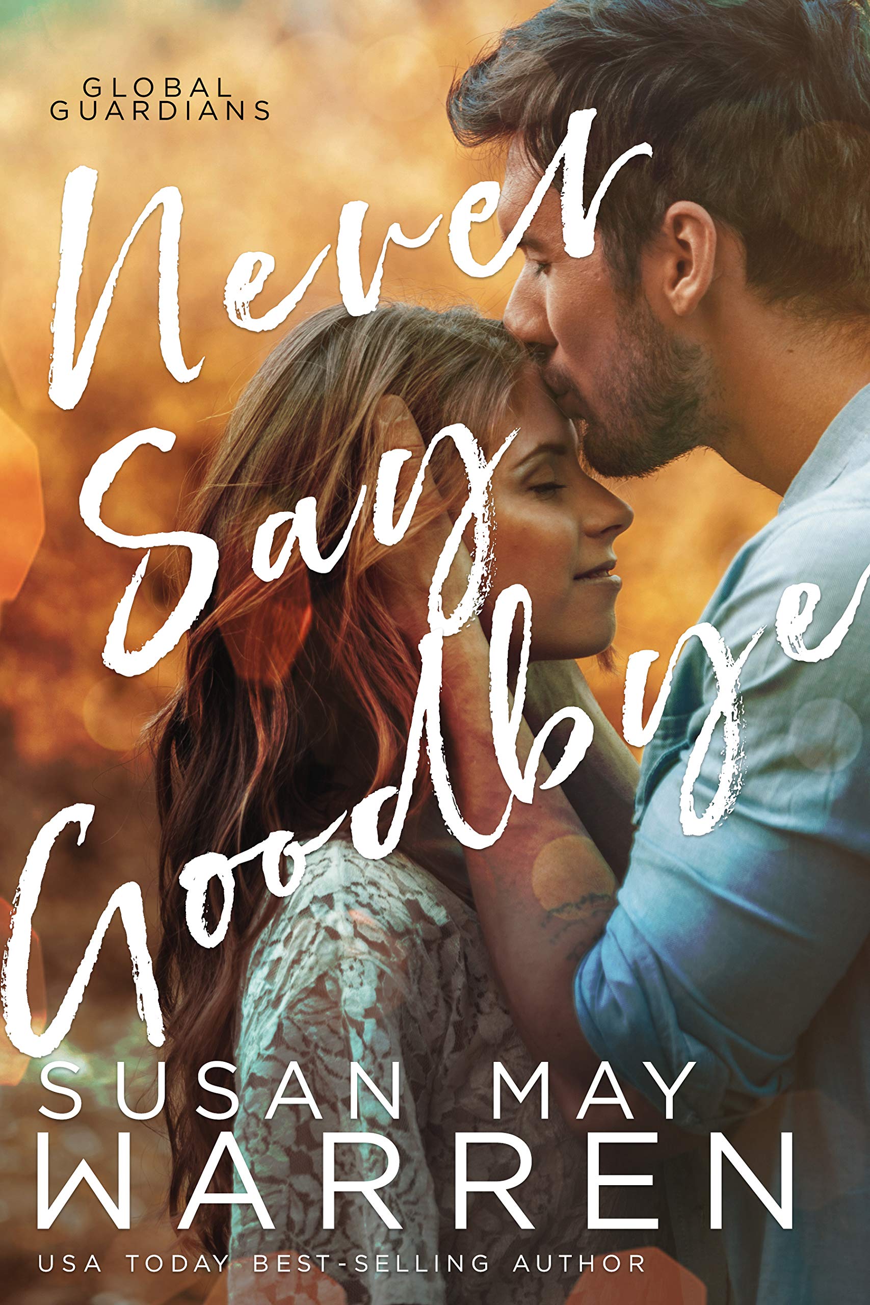 Never Say Goodbye (Global Guardians #2) by Susan May Warren | Goodreads