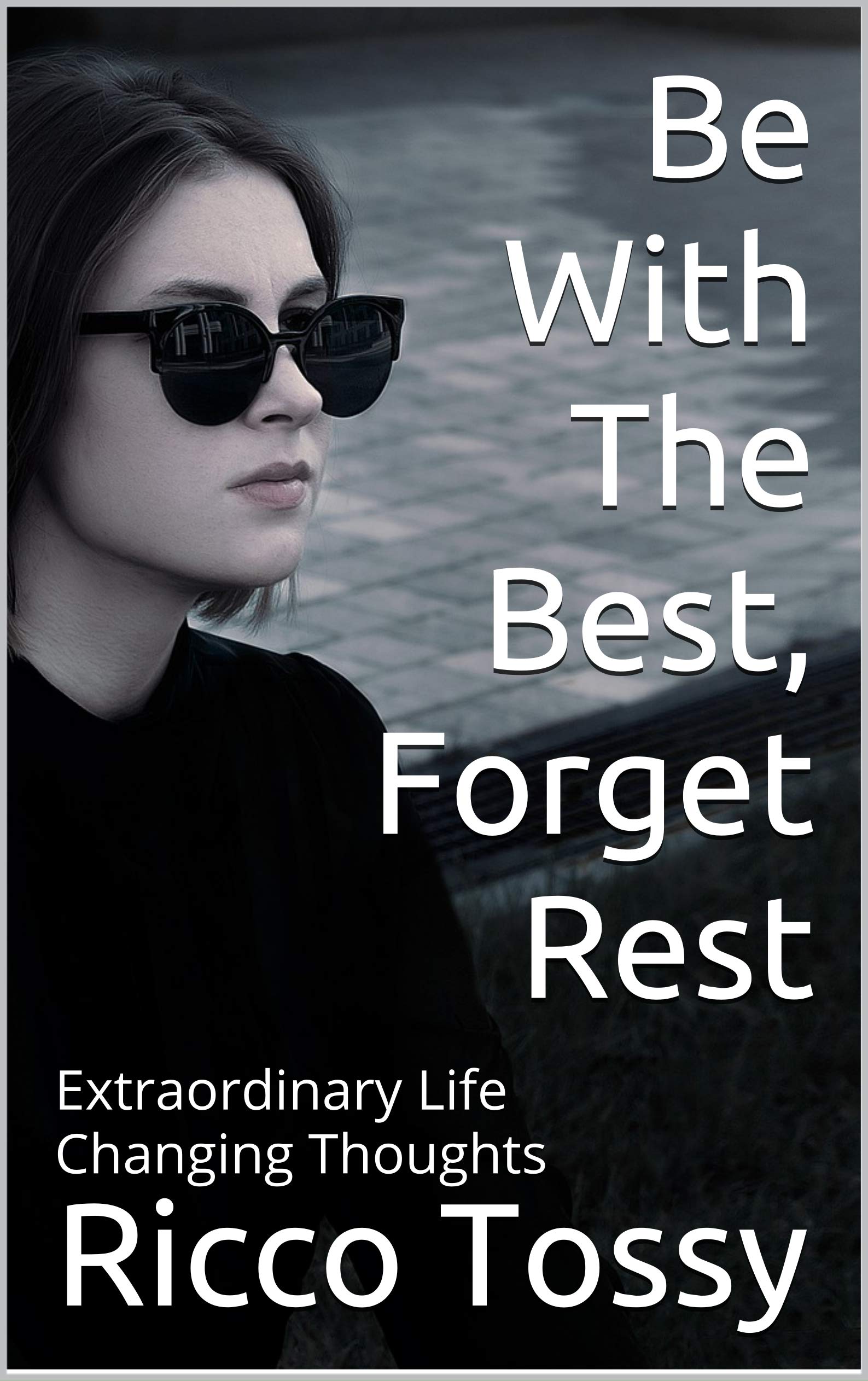 Be With The Best, Forget Rest: Extraordinary Life Changing Thoughts by ...