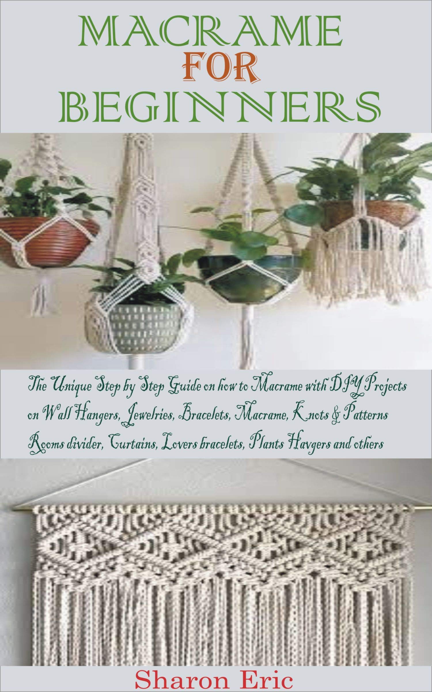 MACRAME FOR BEGINNERS: The Unique Step by step Guide on How to Macramé ...