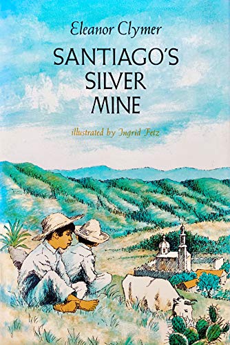 Santiago's Silver Mine by Eleanor Clymer | Goodreads