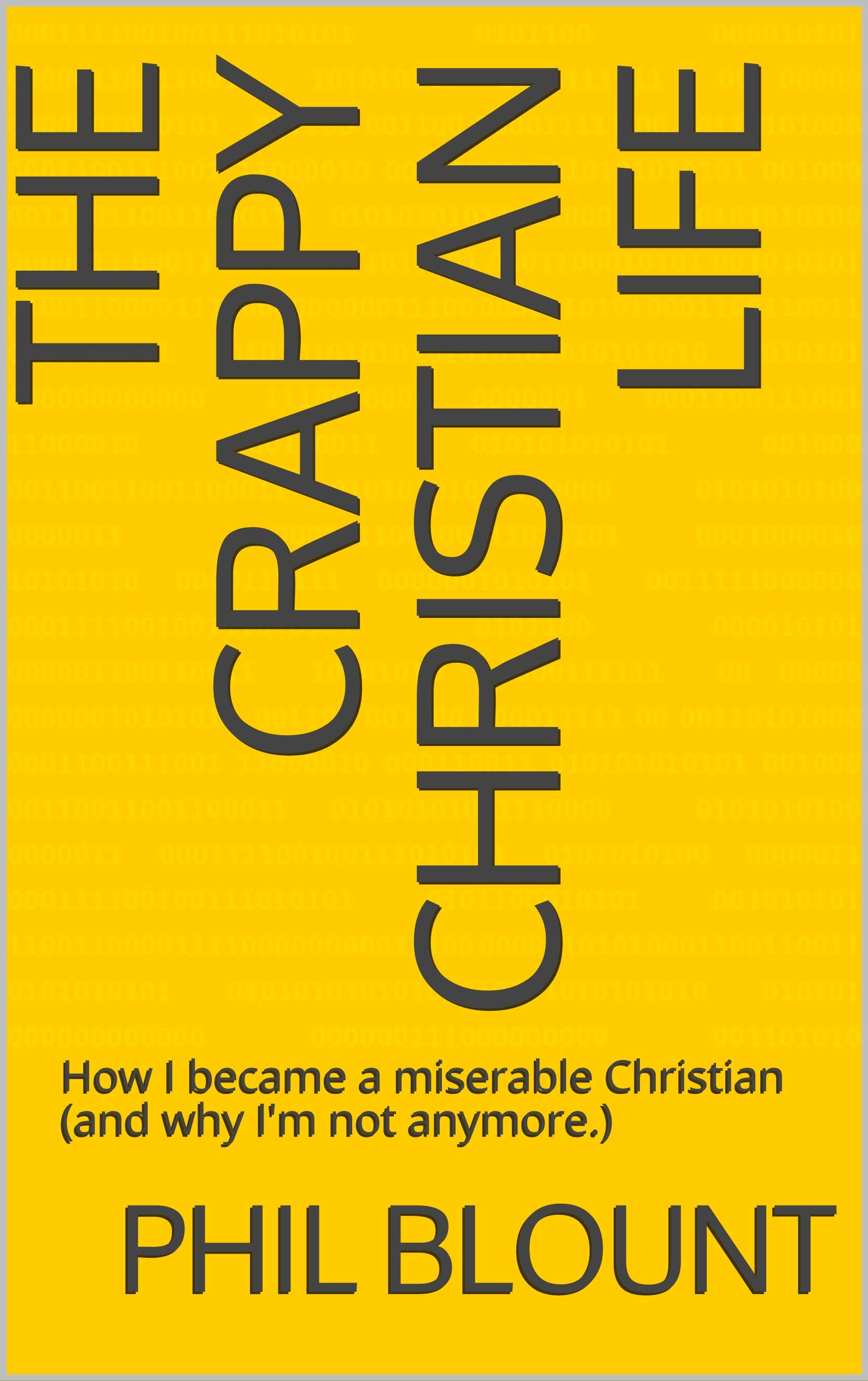 The Crappy Christian Life: 2nd edition: How I became a miserable ...
