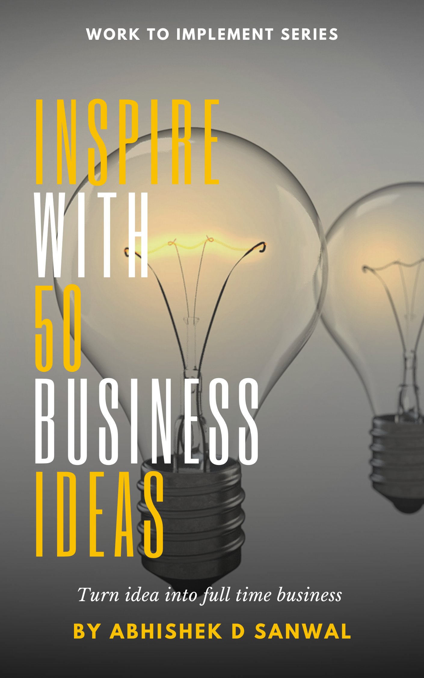 50 Inspiring Business ideas:Turn Ideas Into Full time Buisness by ...