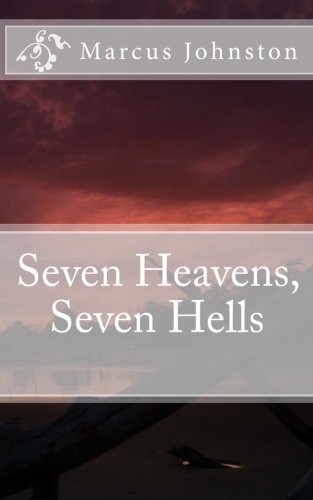 Seven Heavens, Seven Hells by Marcus Johnston | Goodreads