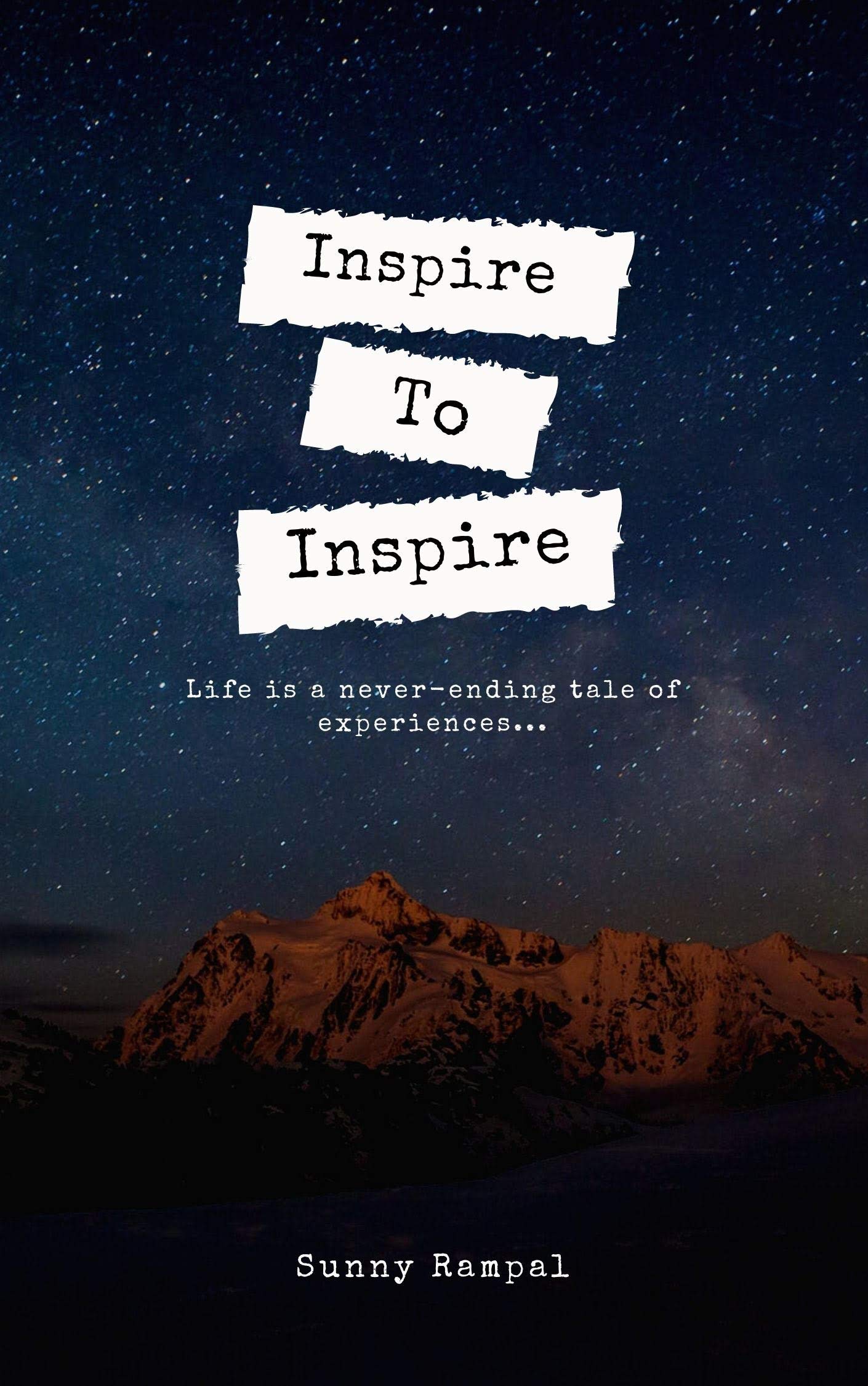 Inspire To Inspire: Life is a never-ending tale of experiences by Sunny ...