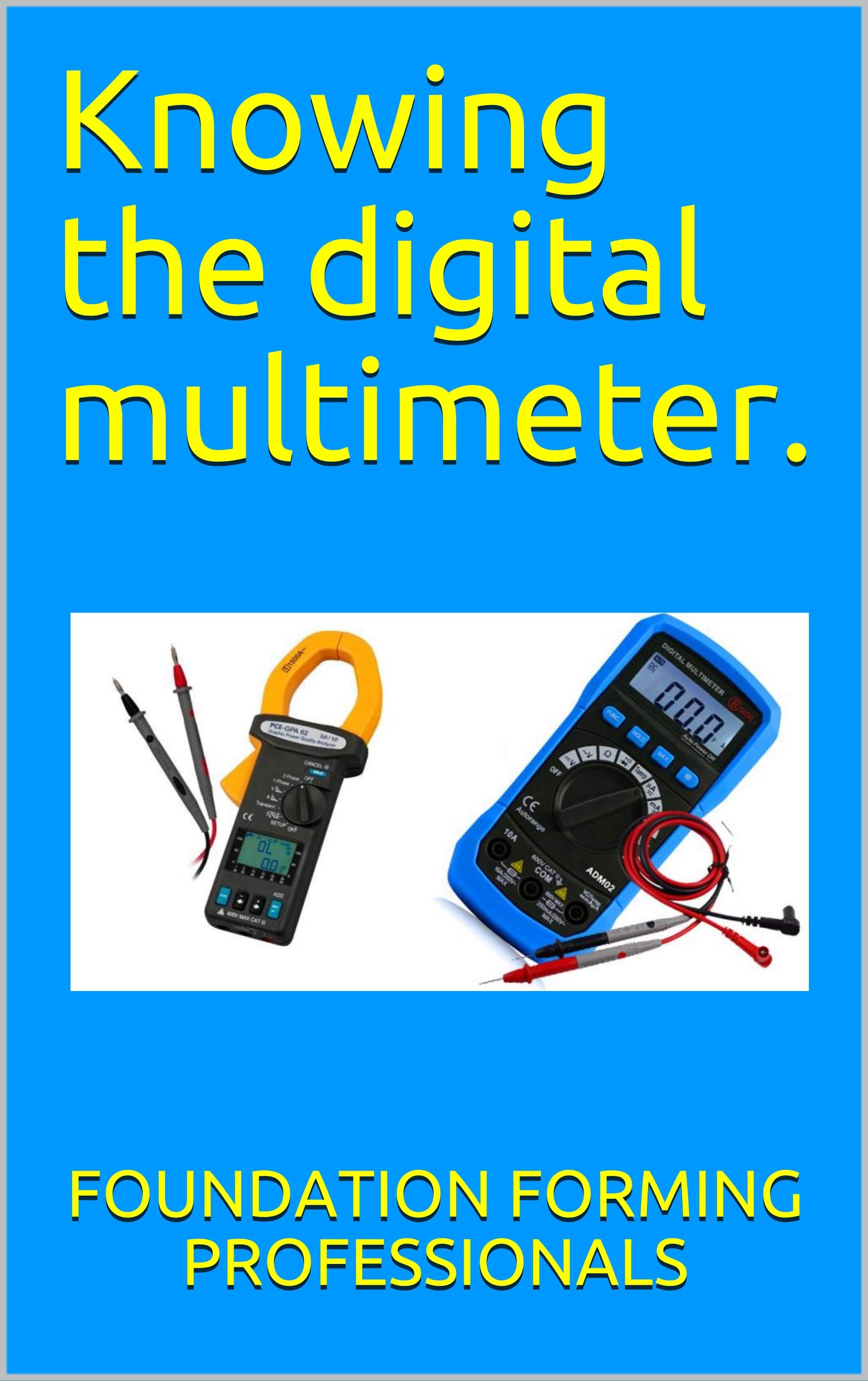 Knowing the digital multimeter. by FOUNDATION FORMING PROFESSIONALS ...