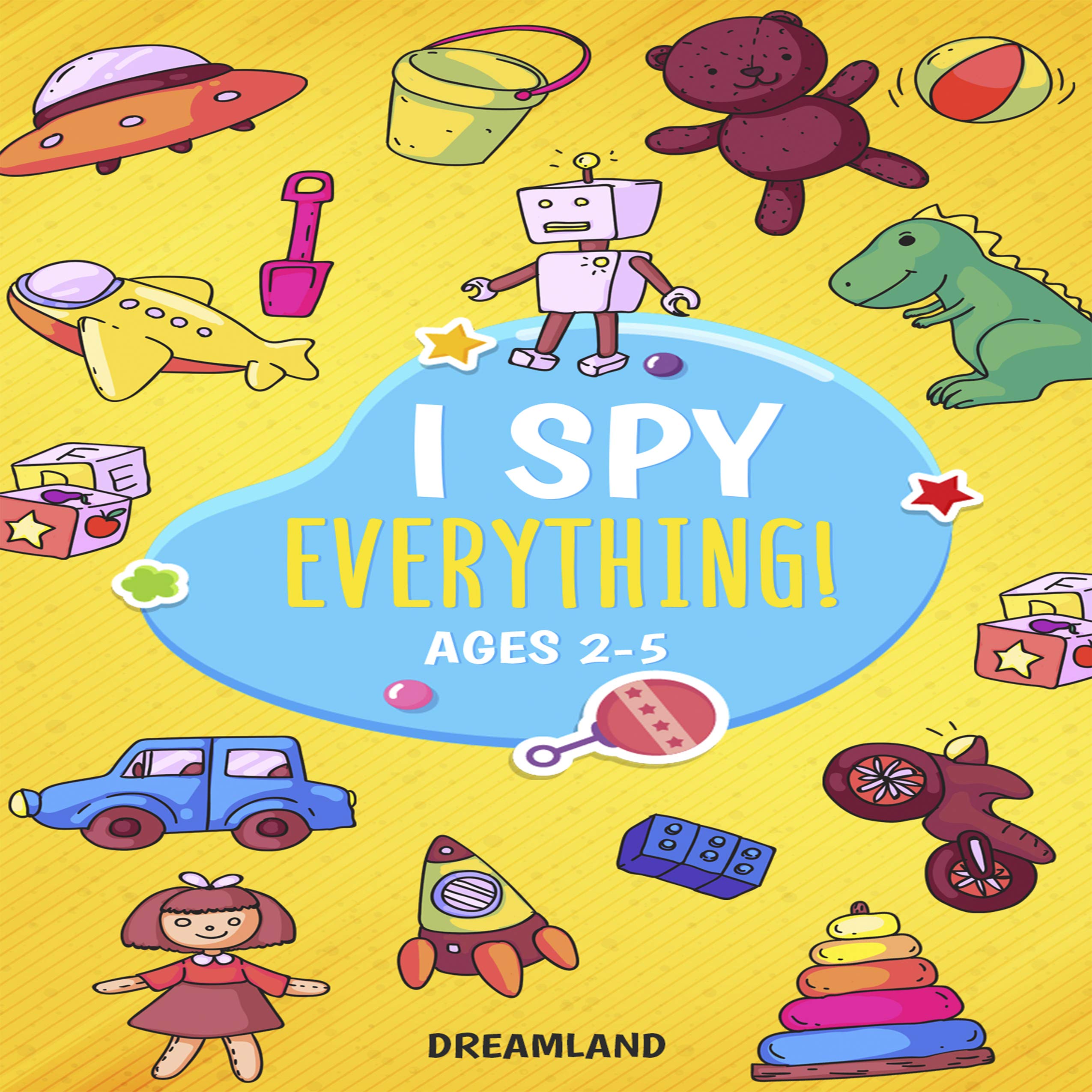 I Spy Everything! Ages 2-5: ABC's for Kids, A Fun and Educational ...