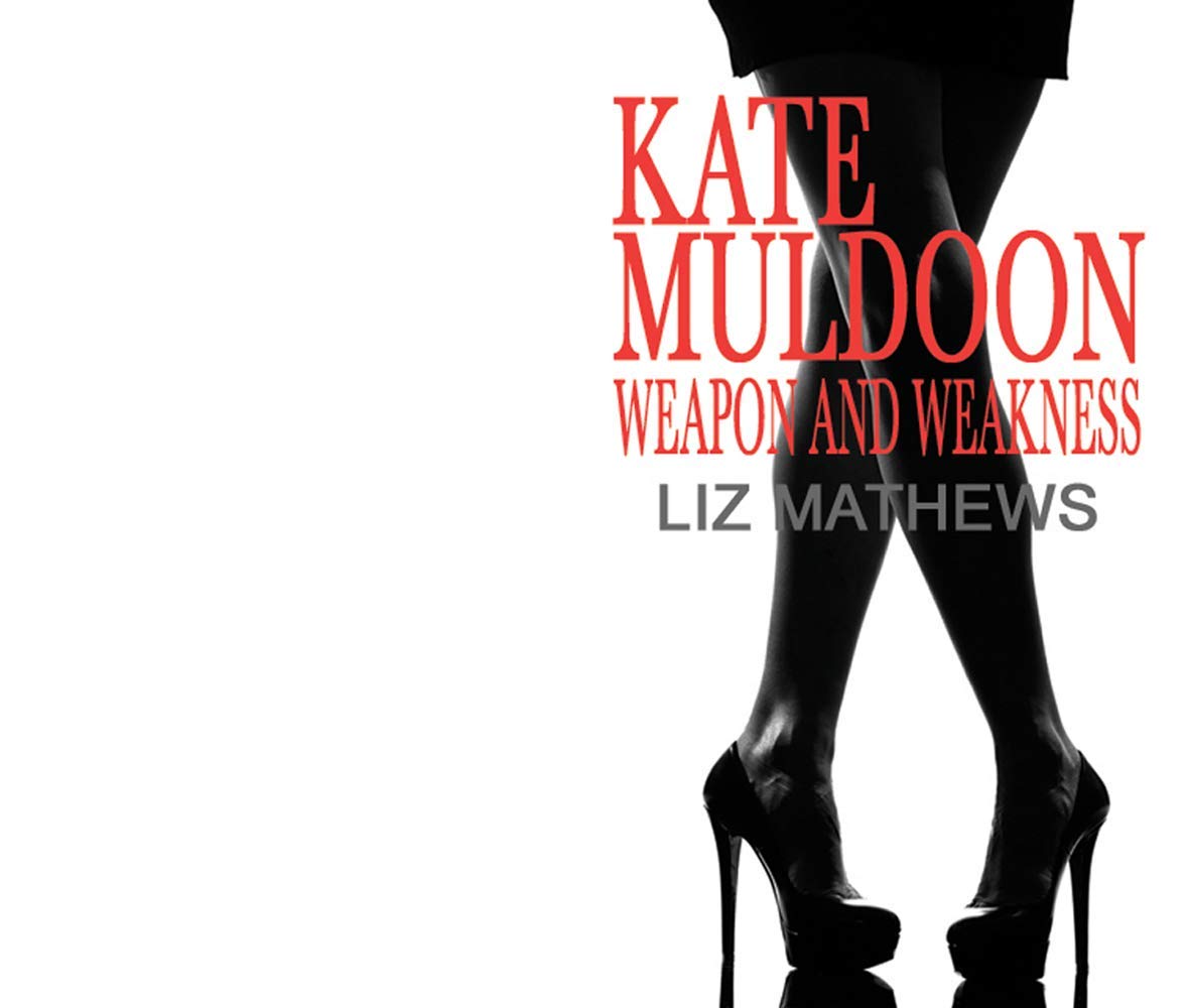 Kate Muldoon: Weapon and Weakness by Liz Mathews | Goodreads