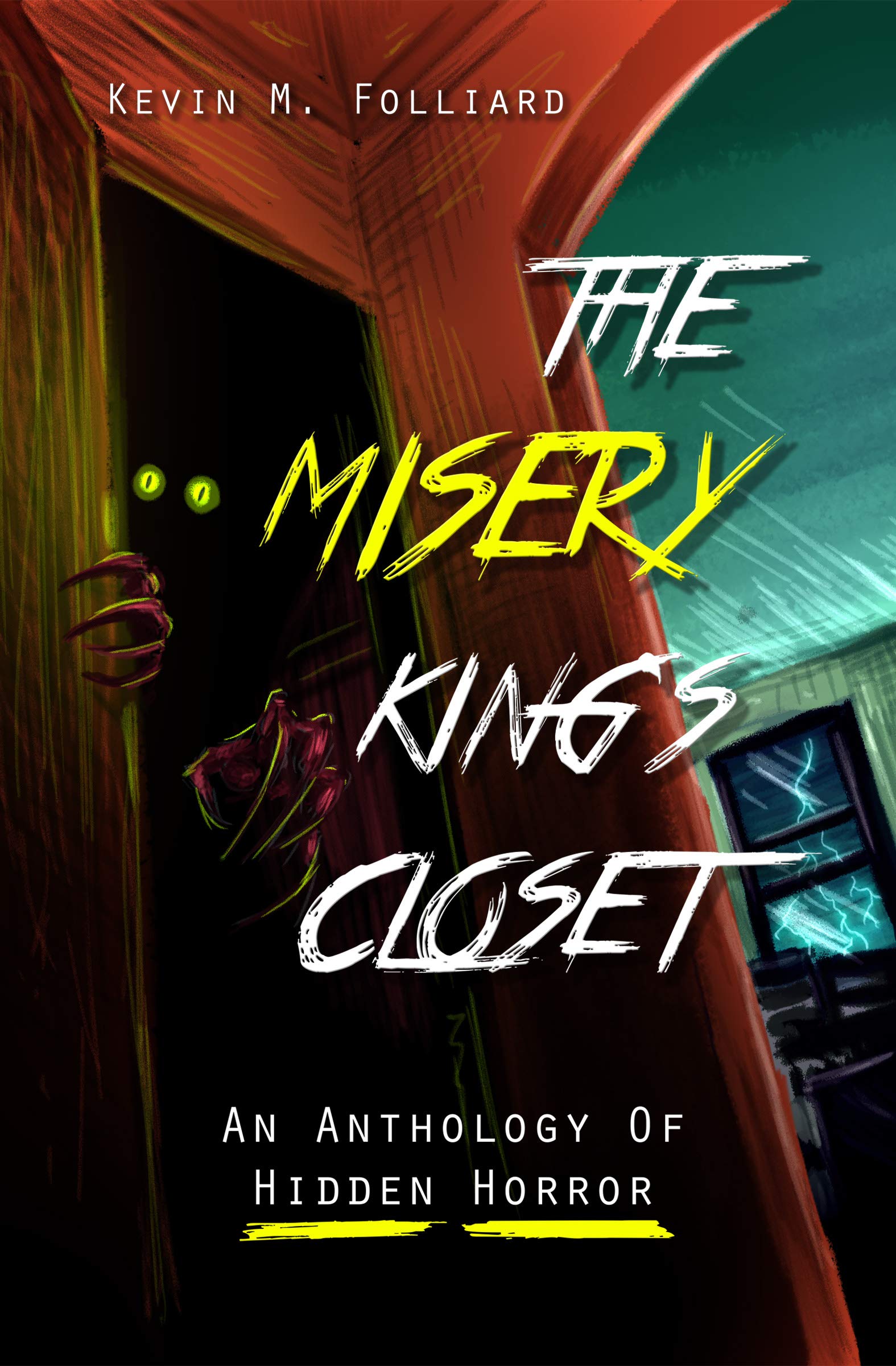 The Misery King's Closet: An Anthology of Hidden Horror by Kevin M. Folliard | Goodreads