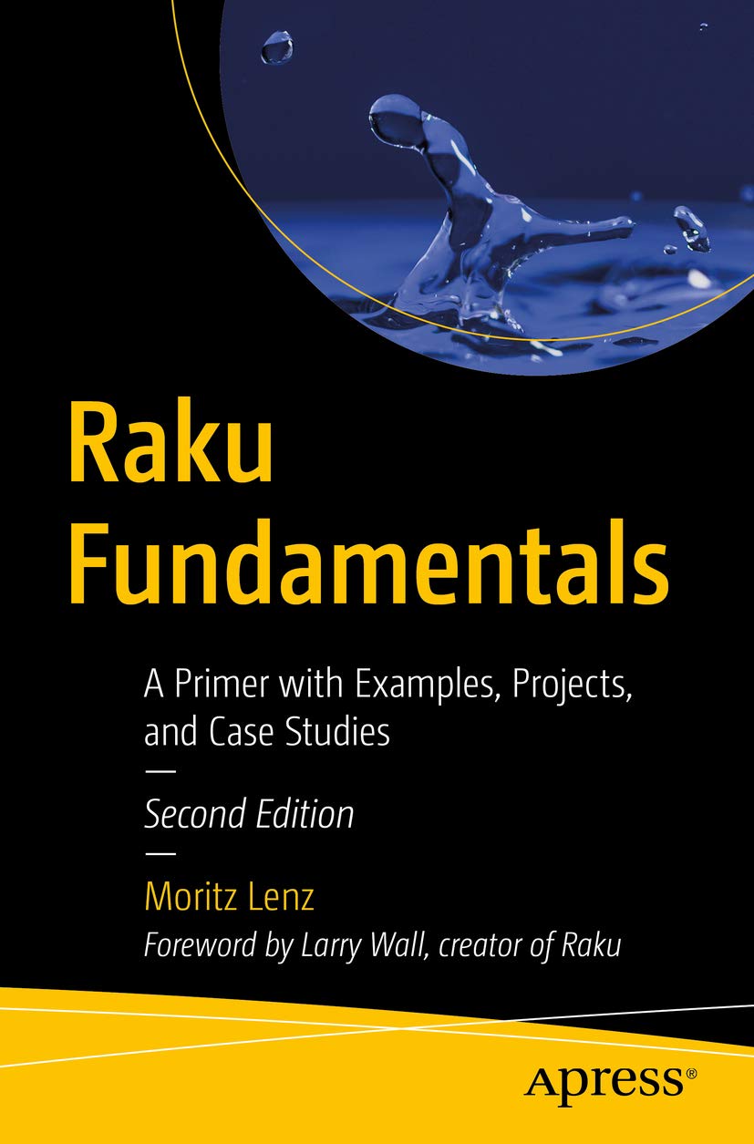 Raku Fundamentals: A Primer with Examples, Projects, and Case Studies ...