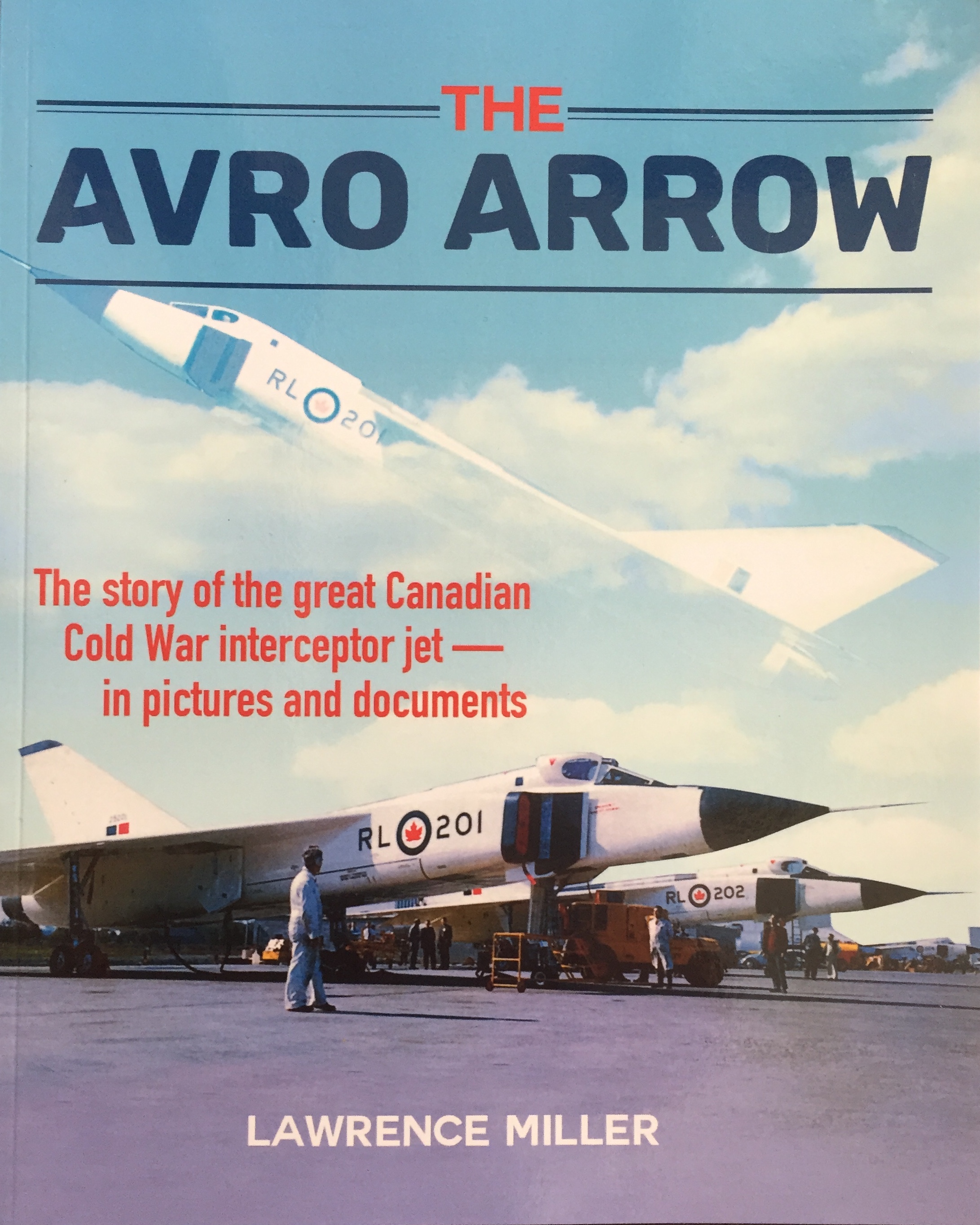 The Avro Arrow: The Story of the Great Canadian Cold War Interceptor ...