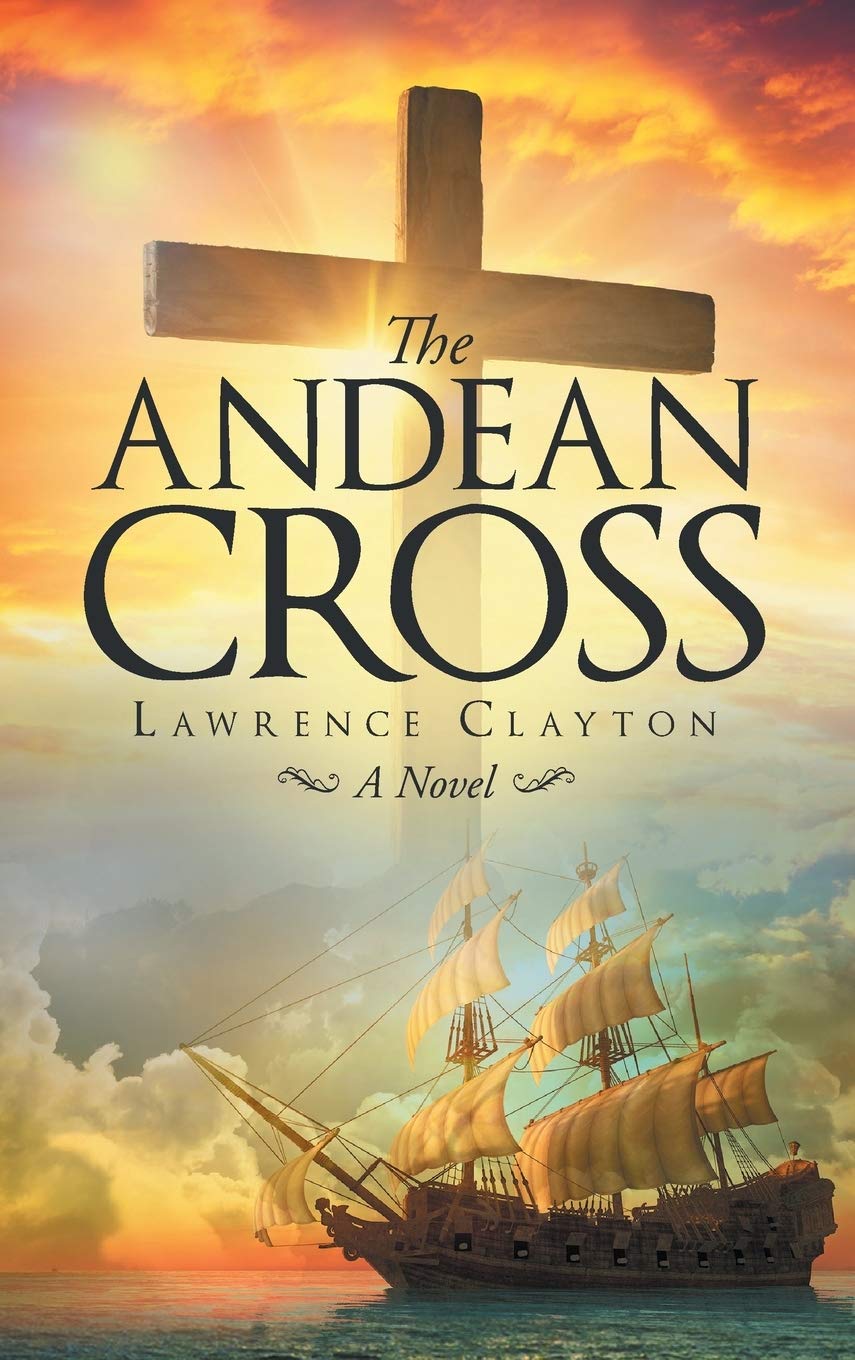 The Andean Cross: A Novel by Lawrence Clayton | Goodreads