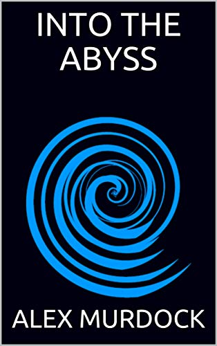 INTO THE ABYSS (VOLUME 1) by Alex D Murdock | Goodreads