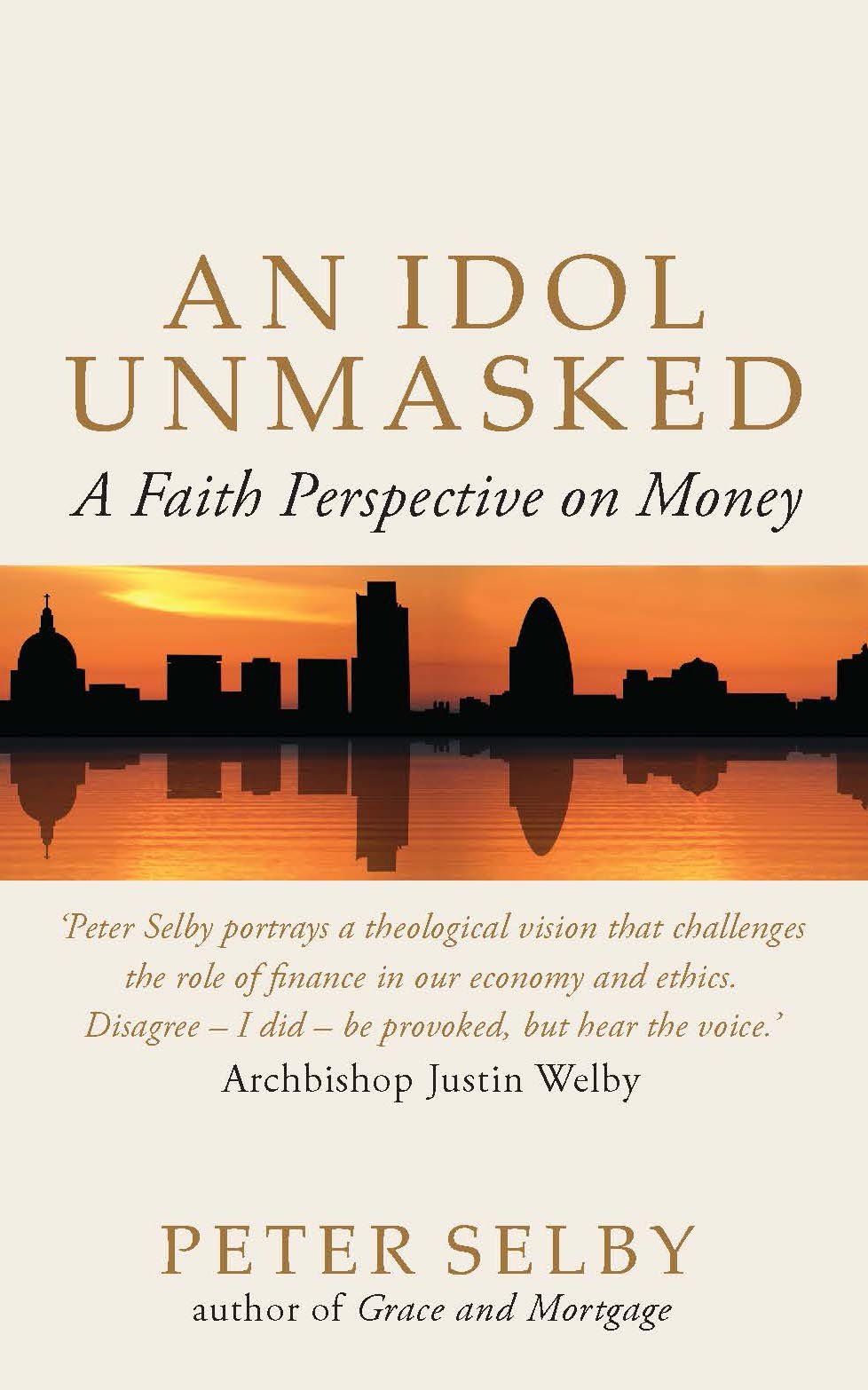 Idol Unmasked: A Faith Perspective on Money by Peter Selby | Goodreads