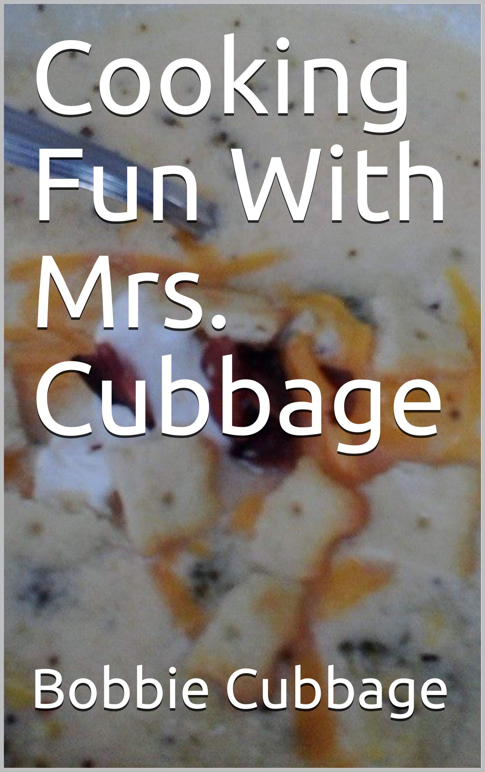 Cooking Fun With Mrs. Cubbage by Bobbie Cubbage | Goodreads