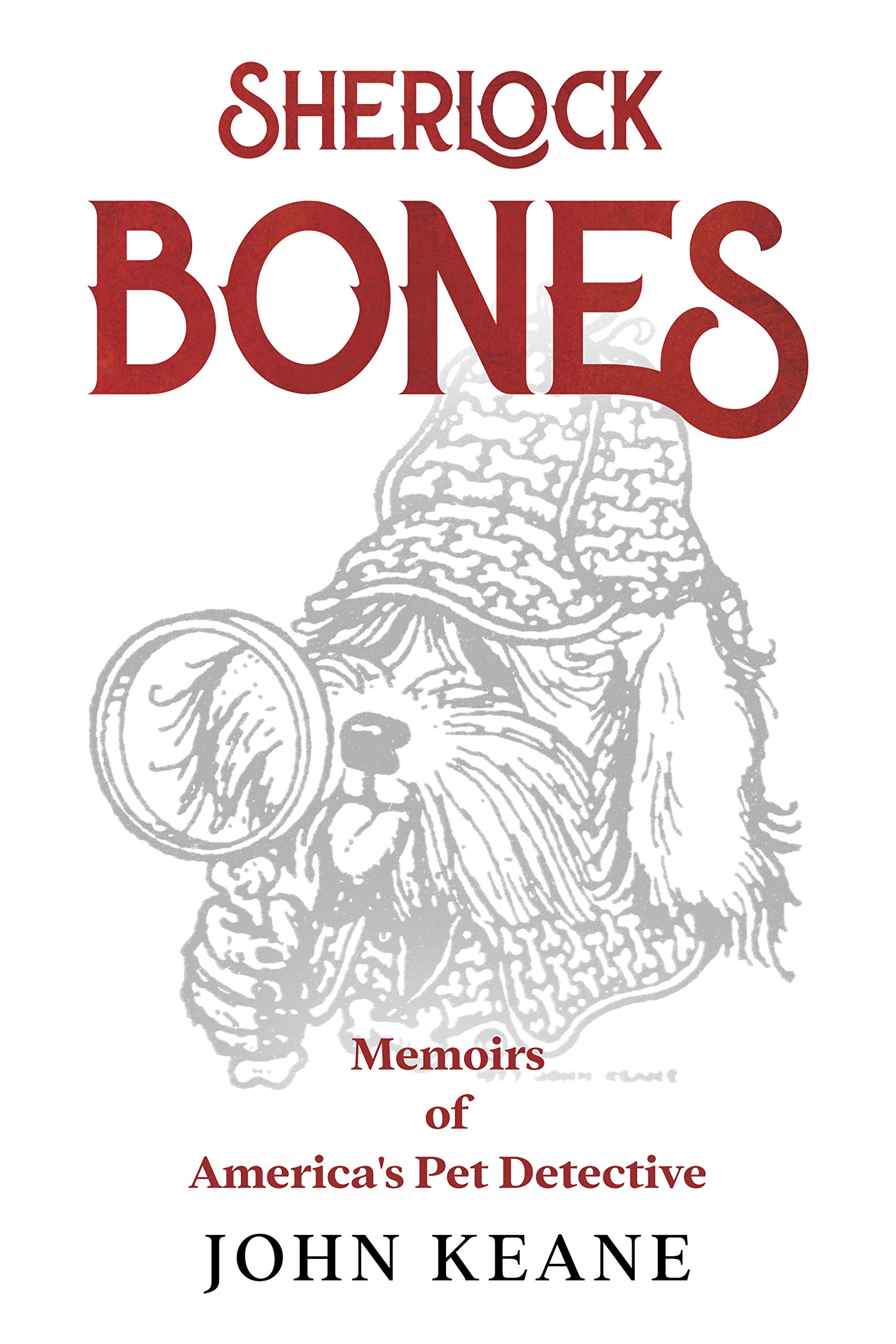 Sherlock Bones: Memoirs of America's Pet Detective by John Keane ...