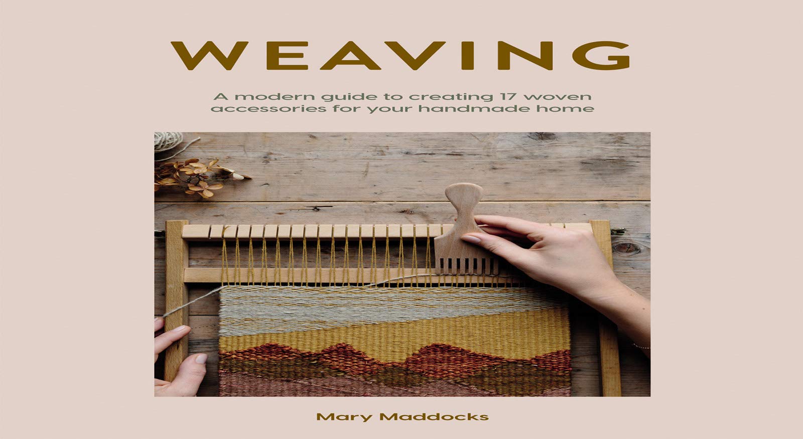 Weaving: A Modern Guide to Creating 17 Woven Accessories for your ...