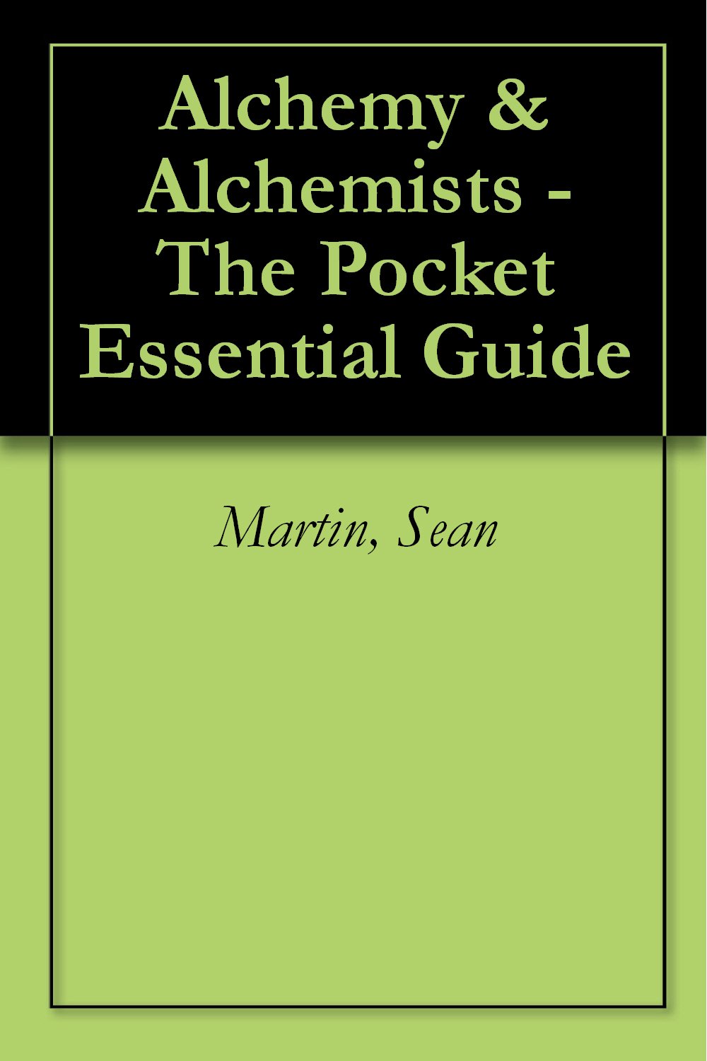 Alchemy & Alchemists - The Pocket Essential Guide by Sean Martin ...